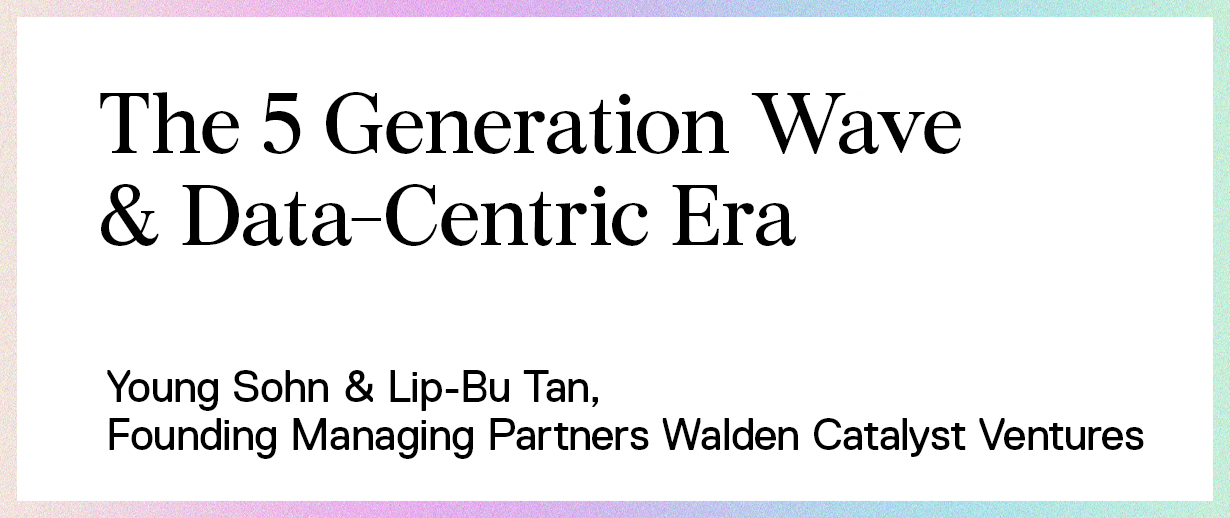 The Next Wave: The 5 Generation Wave & Data-Centric Era | Walden Catalyst