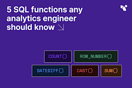 5 SQL Functions Any Analytics Engineer Should Know