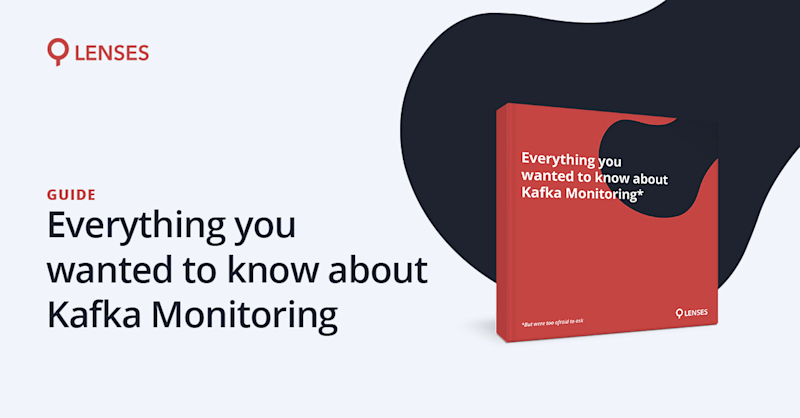 Kafka Monitoring Guide | Lenses.io Kafka Monitoring Guide | Lenses.io