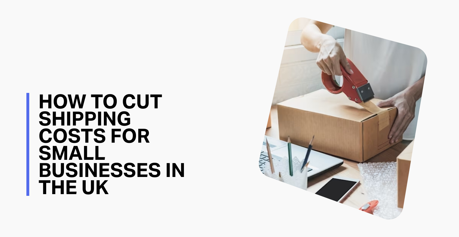 How to Cut Shipping Costs for Small Businesses in the UK
