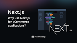 Why Choose Next js For Your Next ECommerce Application Commerce js