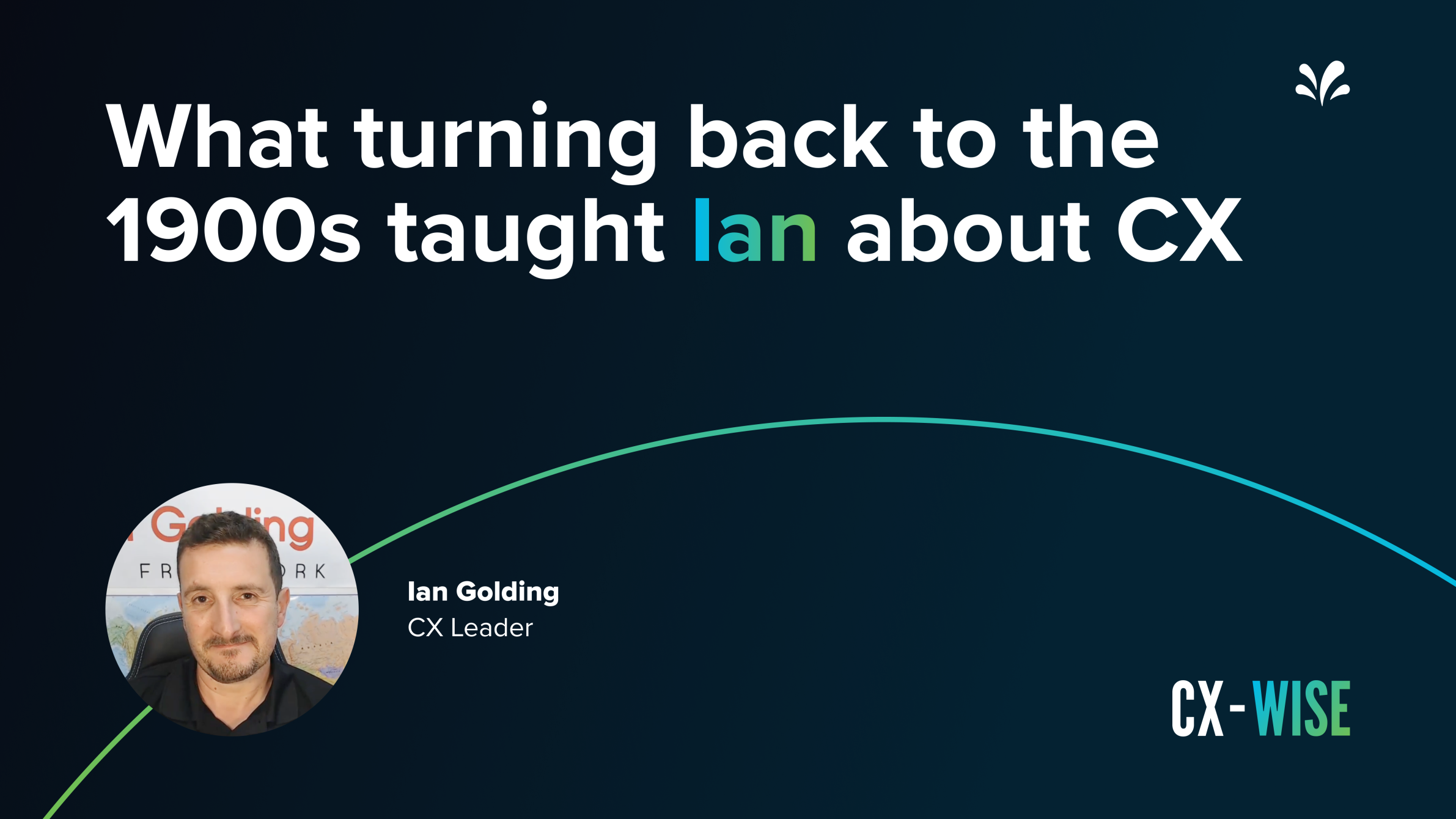 CX-Wiser with honest CX initiatives by Ian Golding | Sprinklr