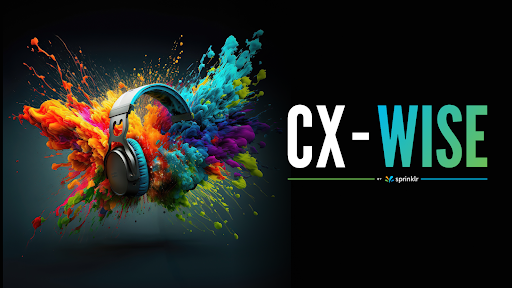 Launching Sprinklr's All-New Editorial Series, CX-Wise | Sprinklr