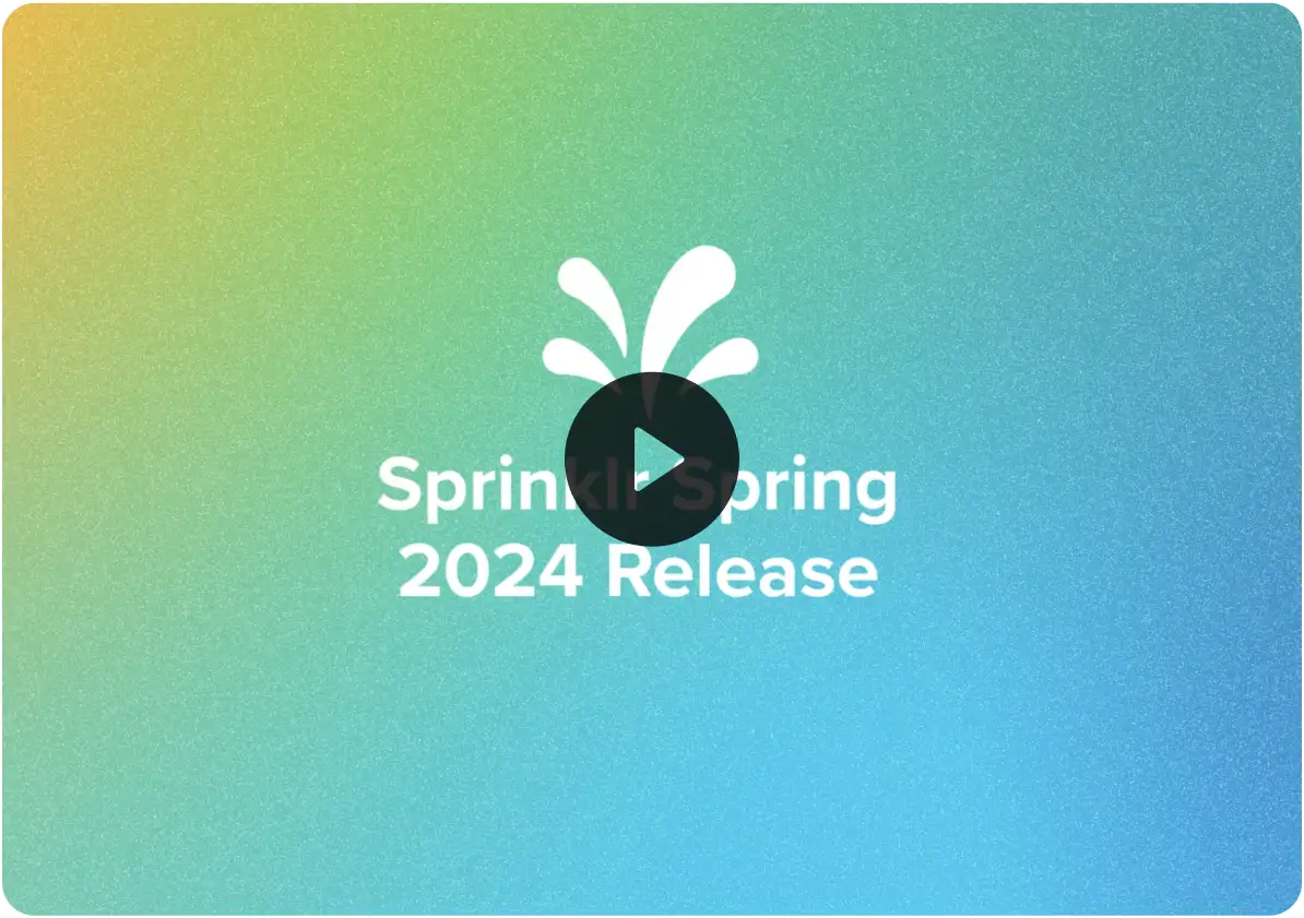 Check out Sprinklr’s Spring '24 Release.
