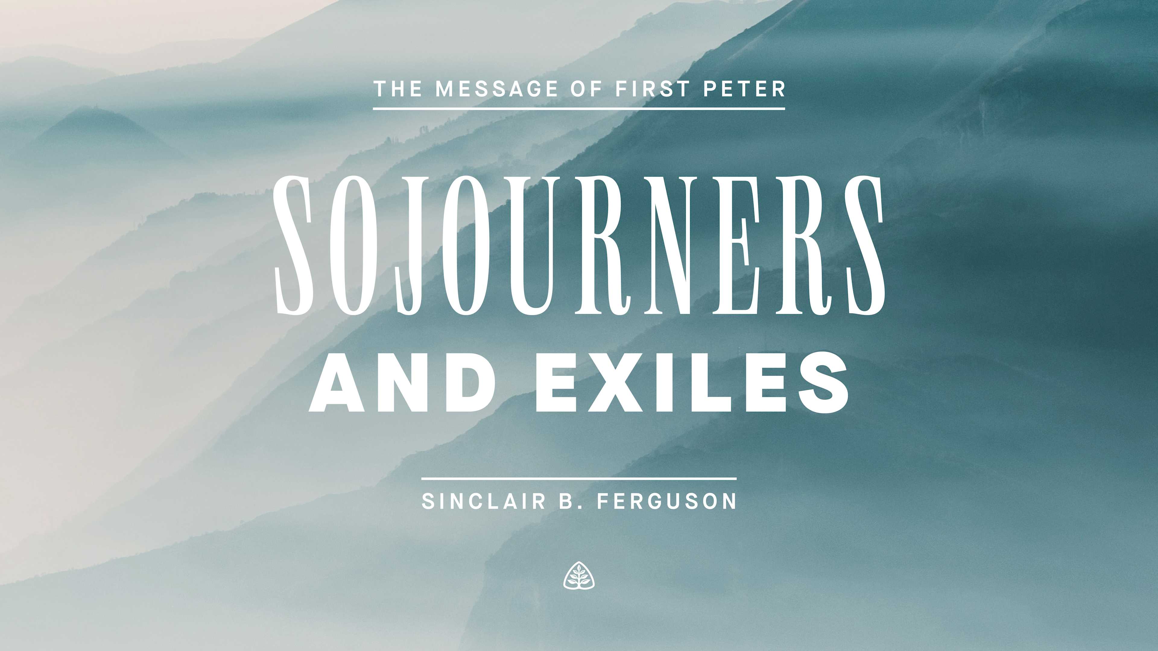Sojourners and Exiles: The Message of First Peter - Ligonier Ministries