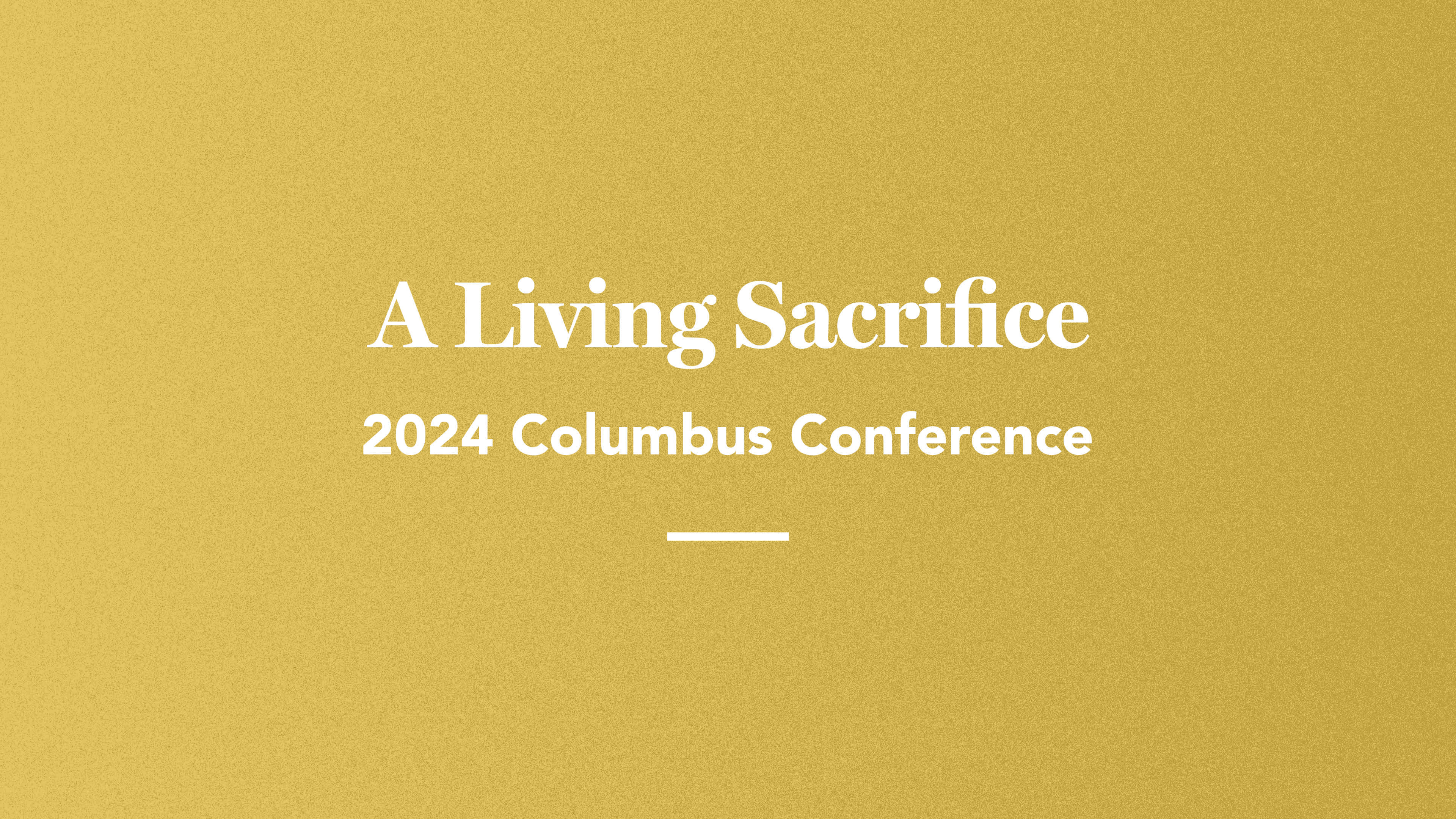 A Living Sacrifice: 2024 Columbus Conference by Various Teachers ...