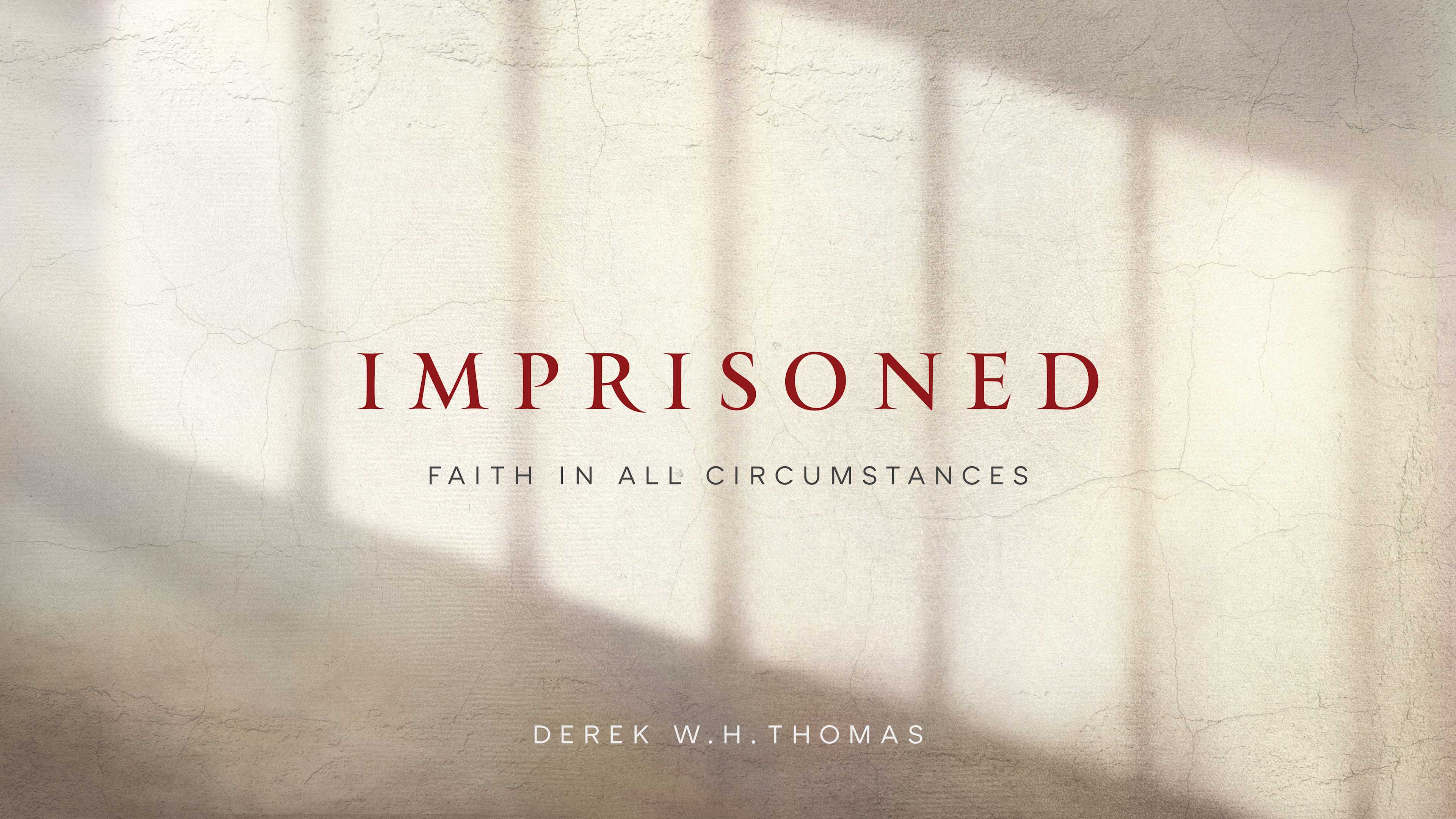 Imprisoned: Faith in All Circumstances - Ligonier Ministries