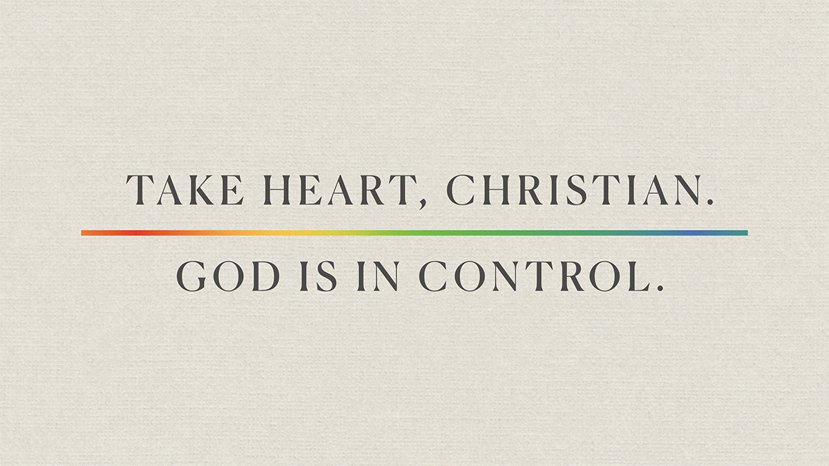 Take Heart, Christian: God Is in Control