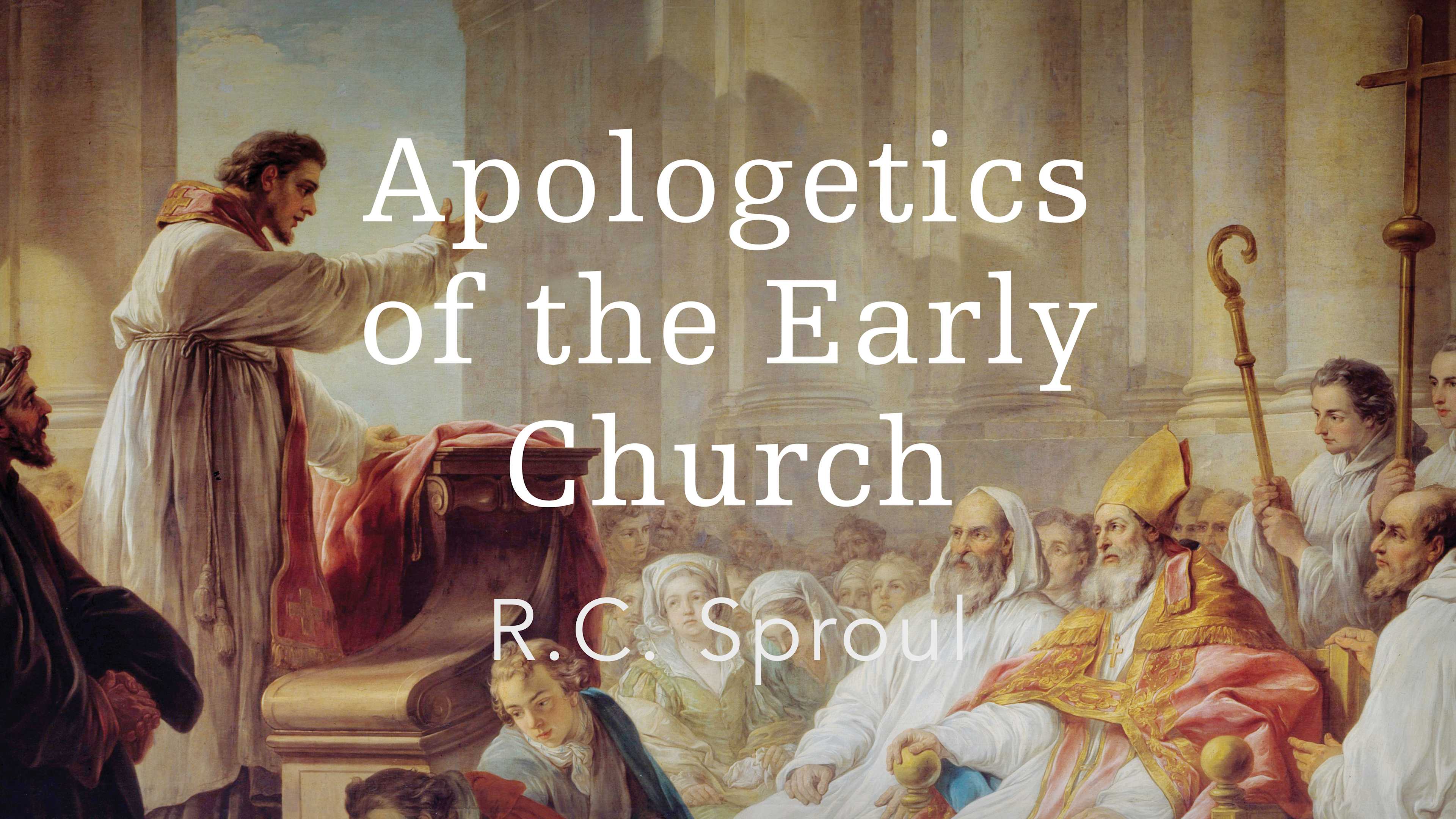 Apologetics of the Early Church by R.C. Sproul | Ligonier Ministries