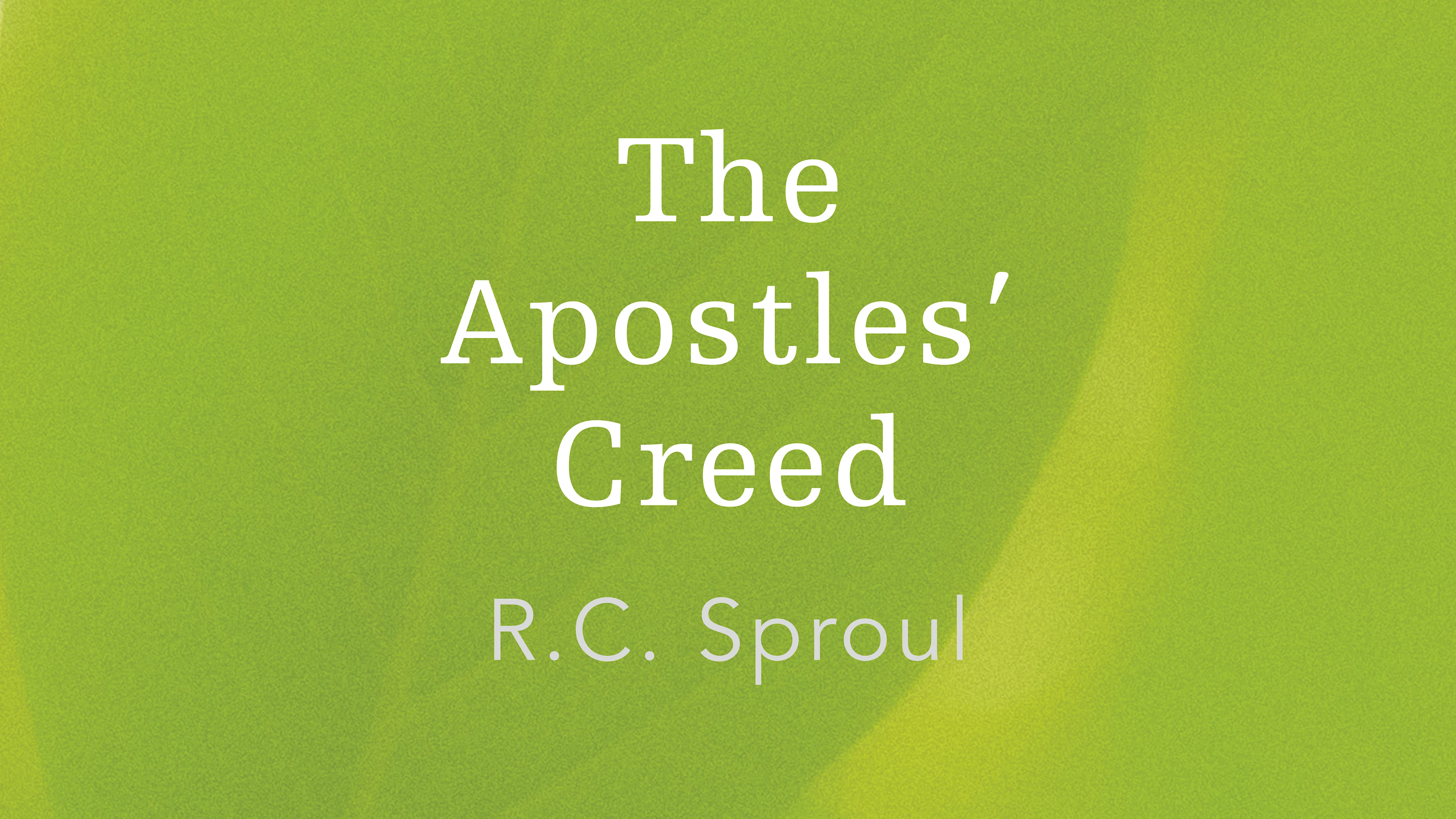 The Apostles' Creed by R.C. Sproul | Ligonier Ministries