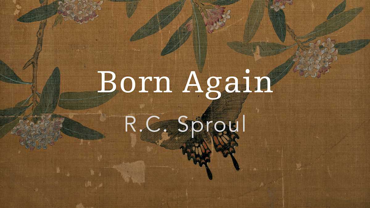 what-does-it-mean-to-be-born-again-by-r-c-sproul-from-born-again