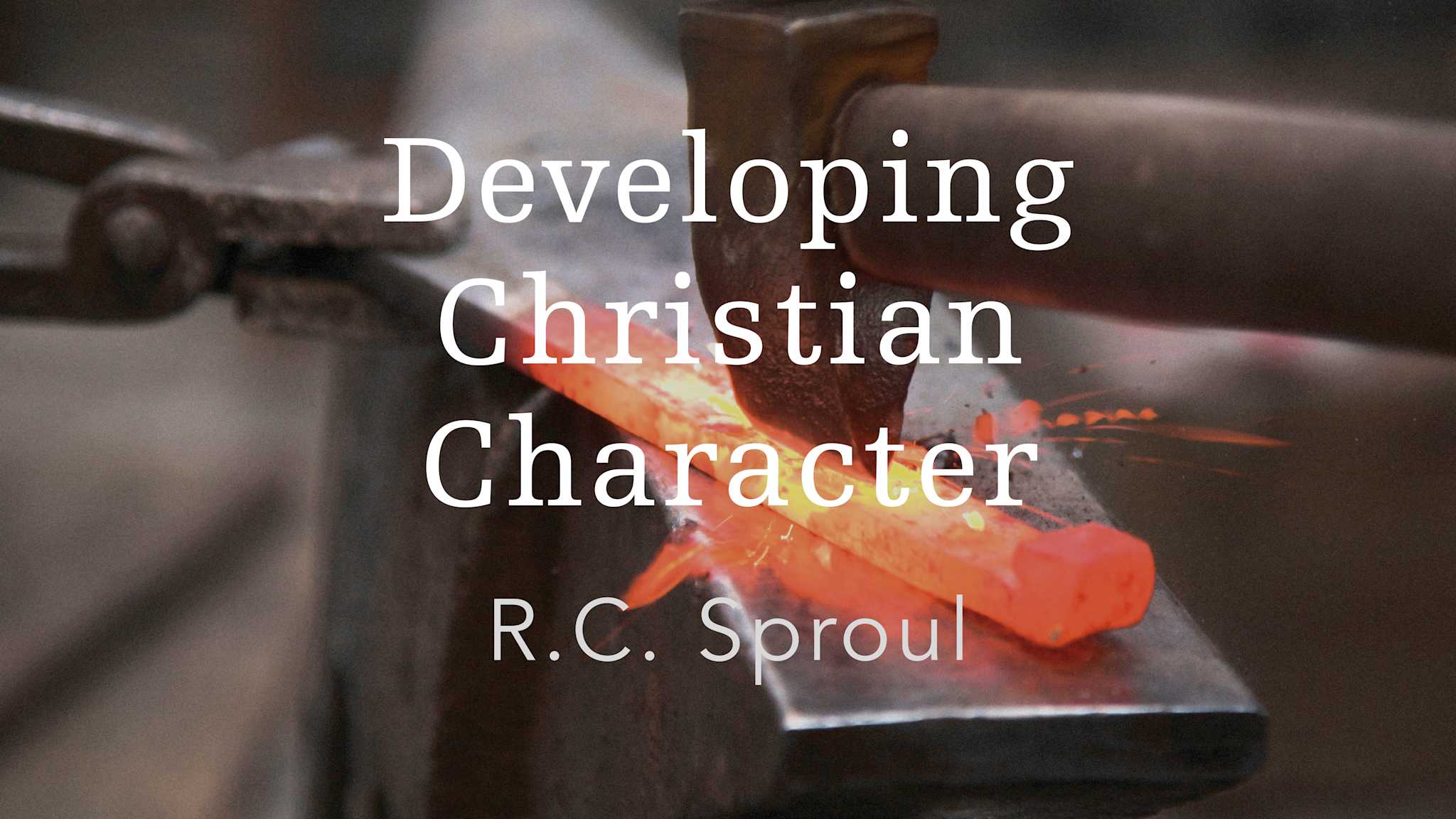 Developing Christian Character by R.C. Sproul | Ligonier Ministries