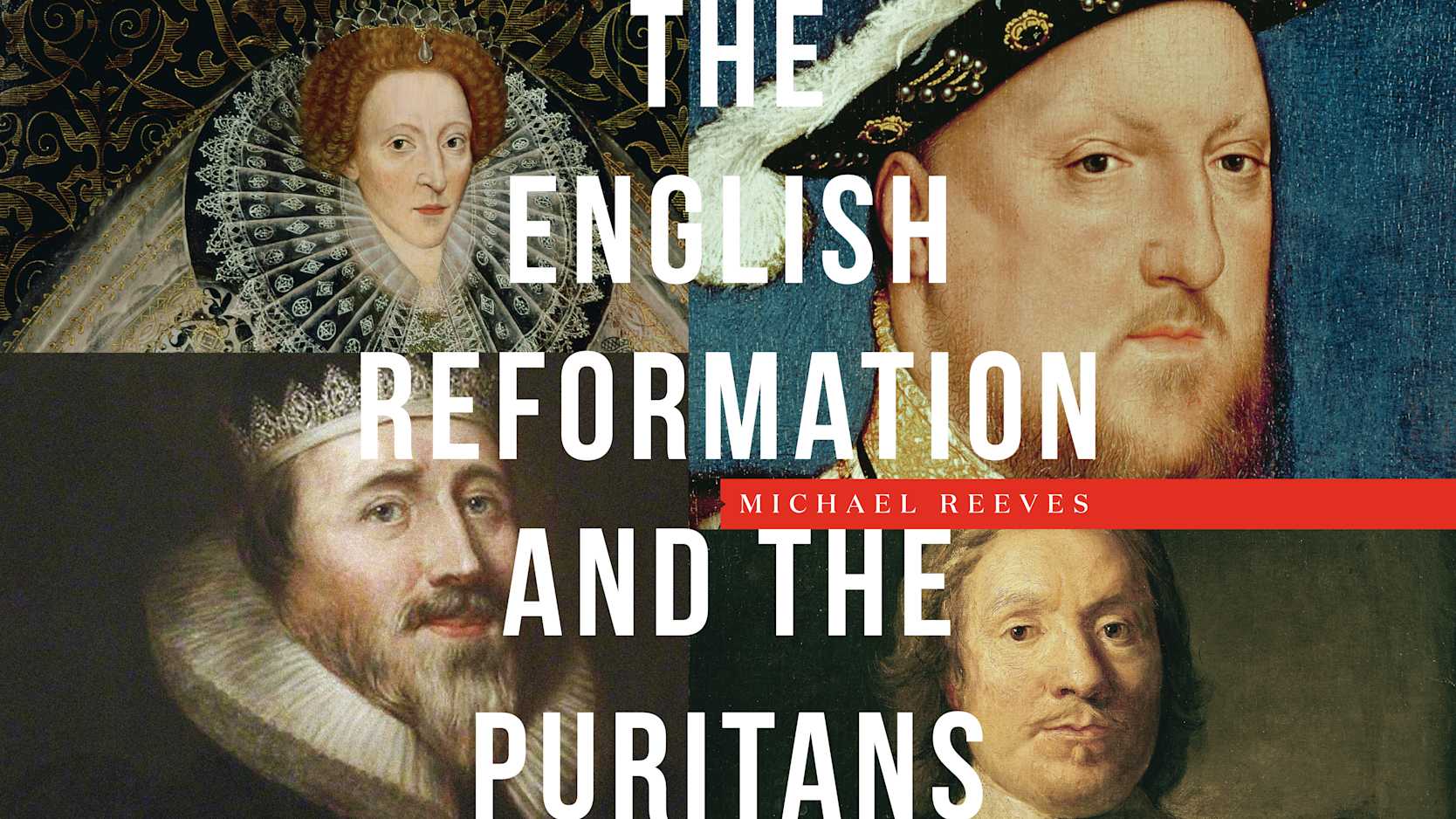 The English Reformation and the Puritans by Michael Reeves | Ligonier ...