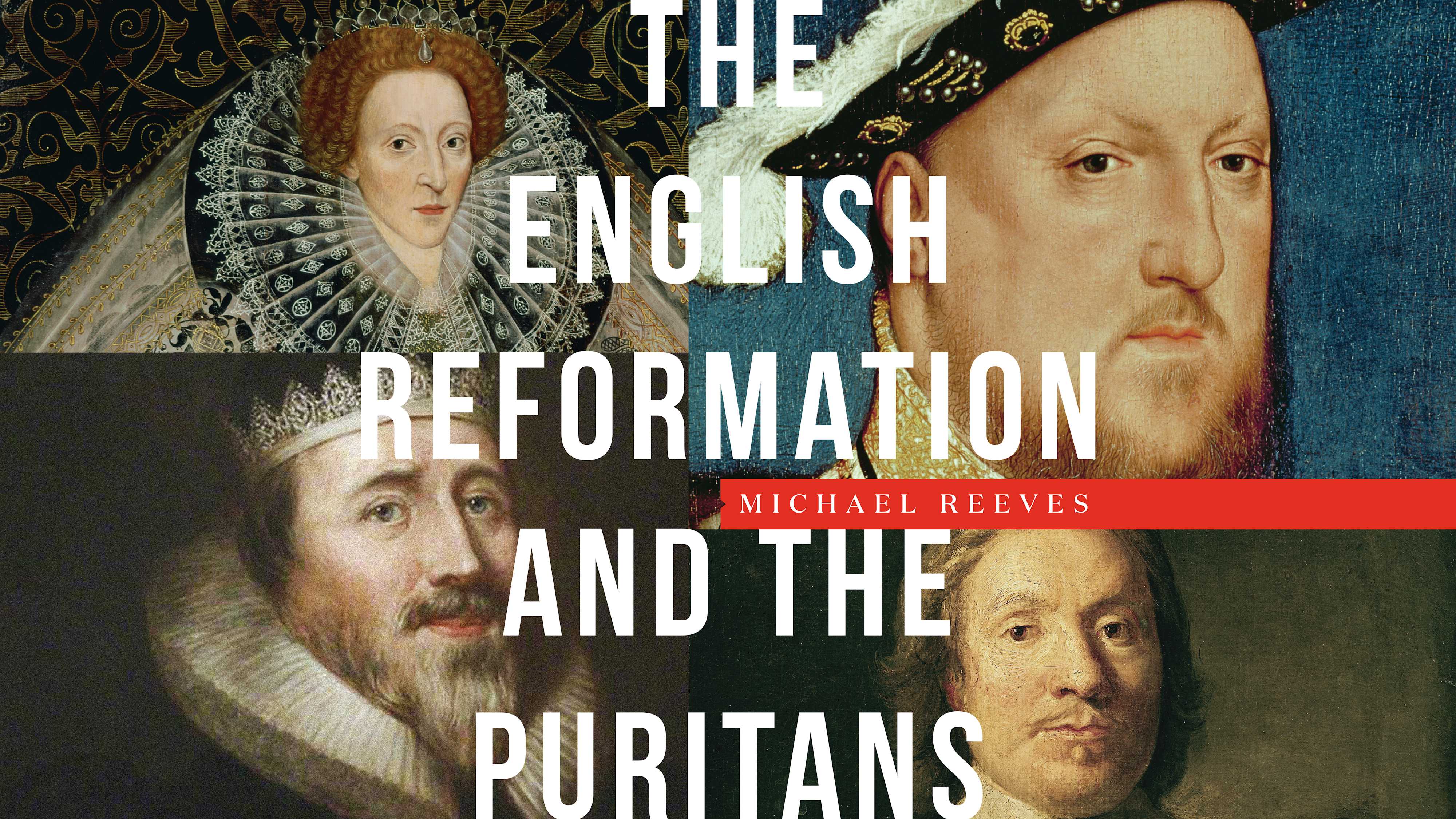 The English Reformation and the Puritans by Michael Reeves | Ligonier ...