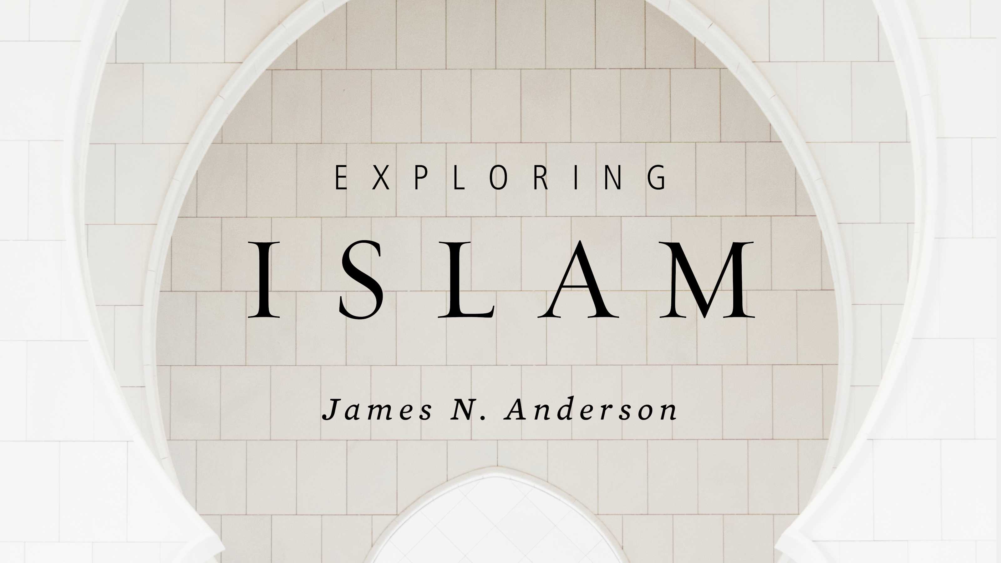 Exploring Islam by James Anderson | Ligonier Ministries