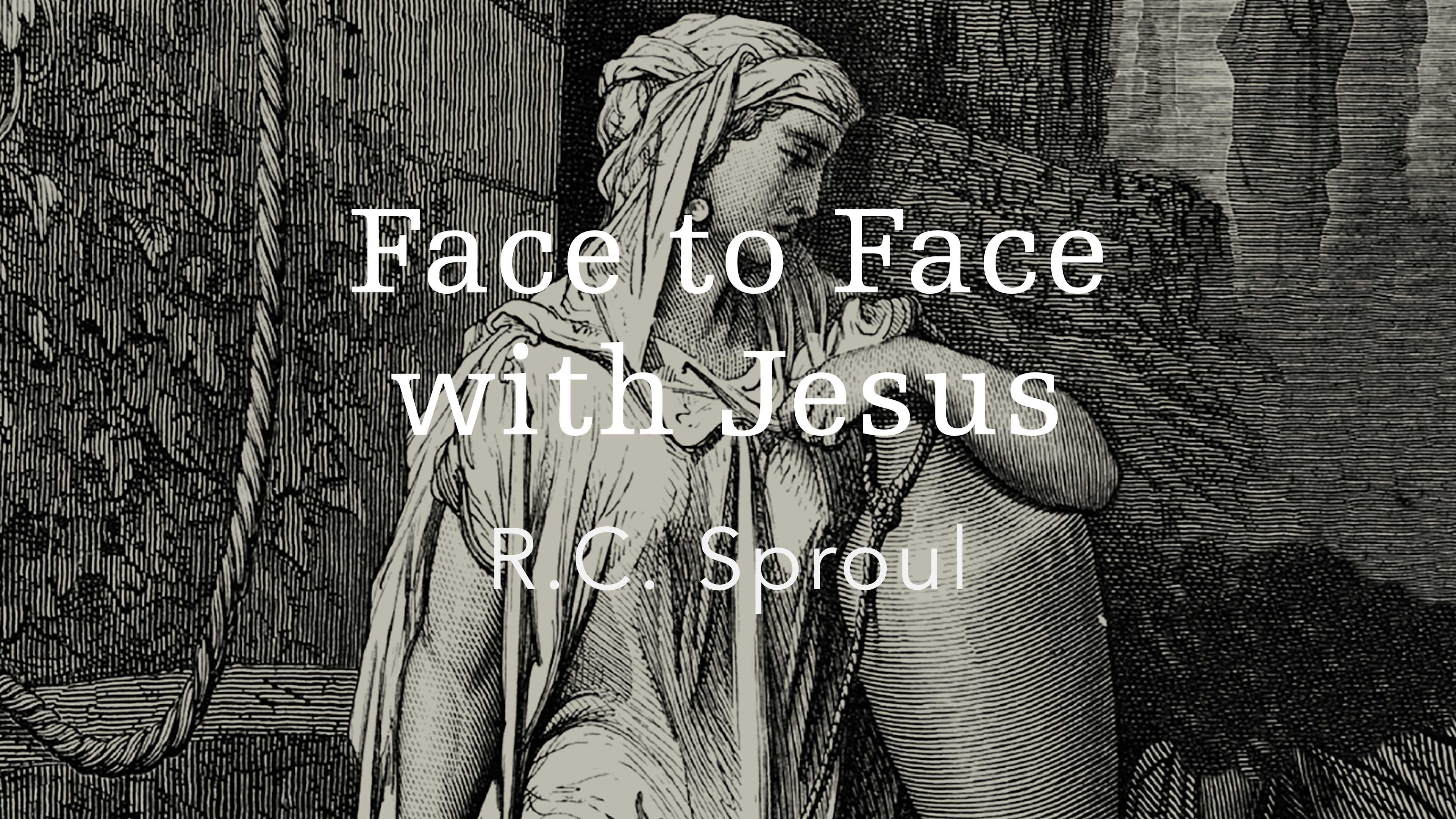 Face to Face with Jesus by R.C. Sproul | Ligonier Ministries