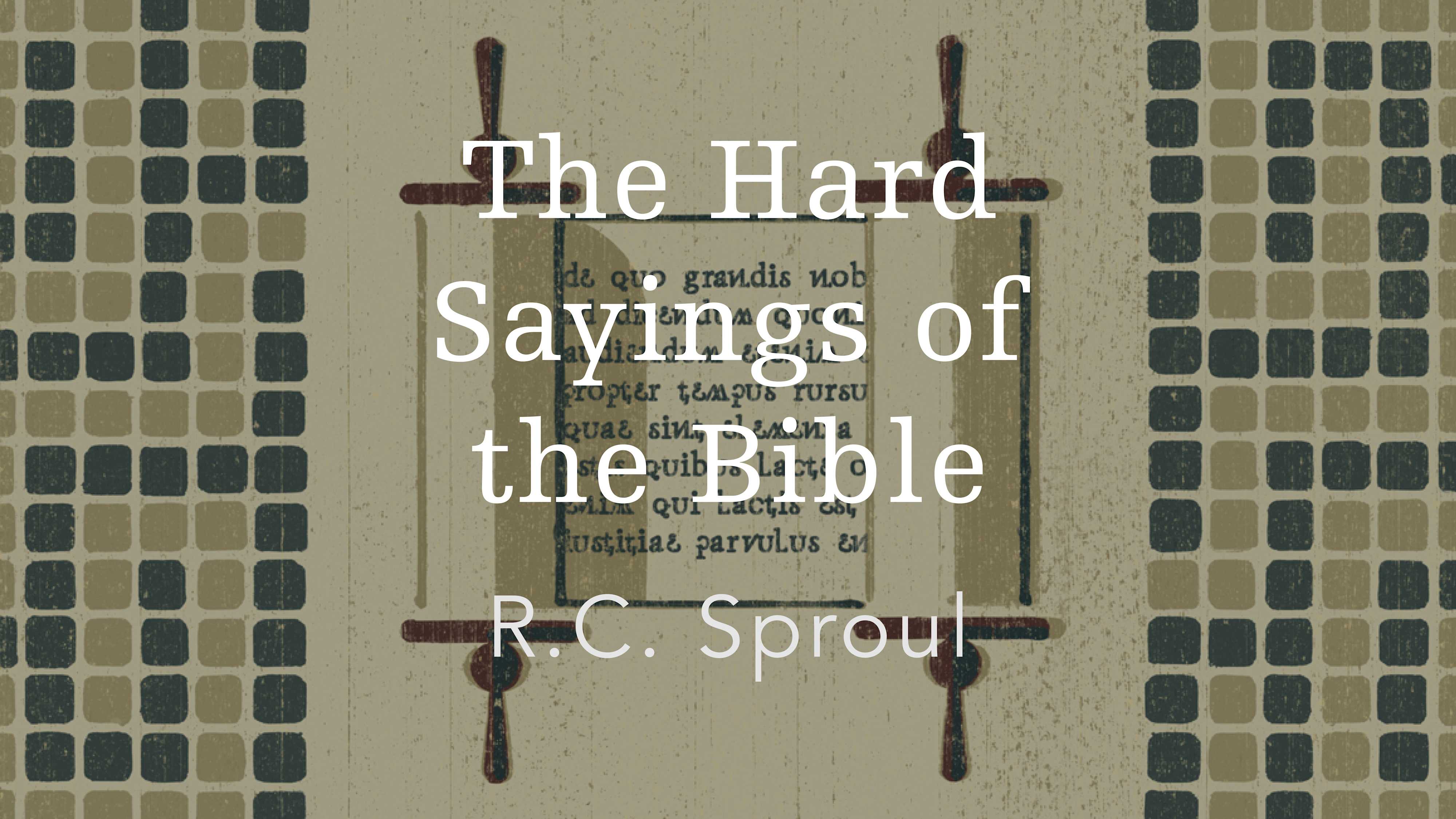 The Hard Sayings of the Bible by R.C. Sproul | Ligonier Ministries