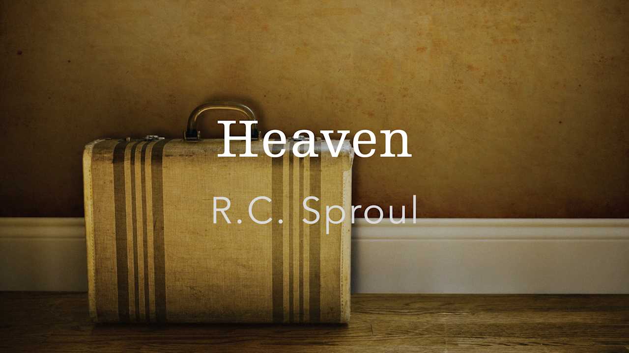 Heaven by R.C. Sproul | Ligonier Ministries