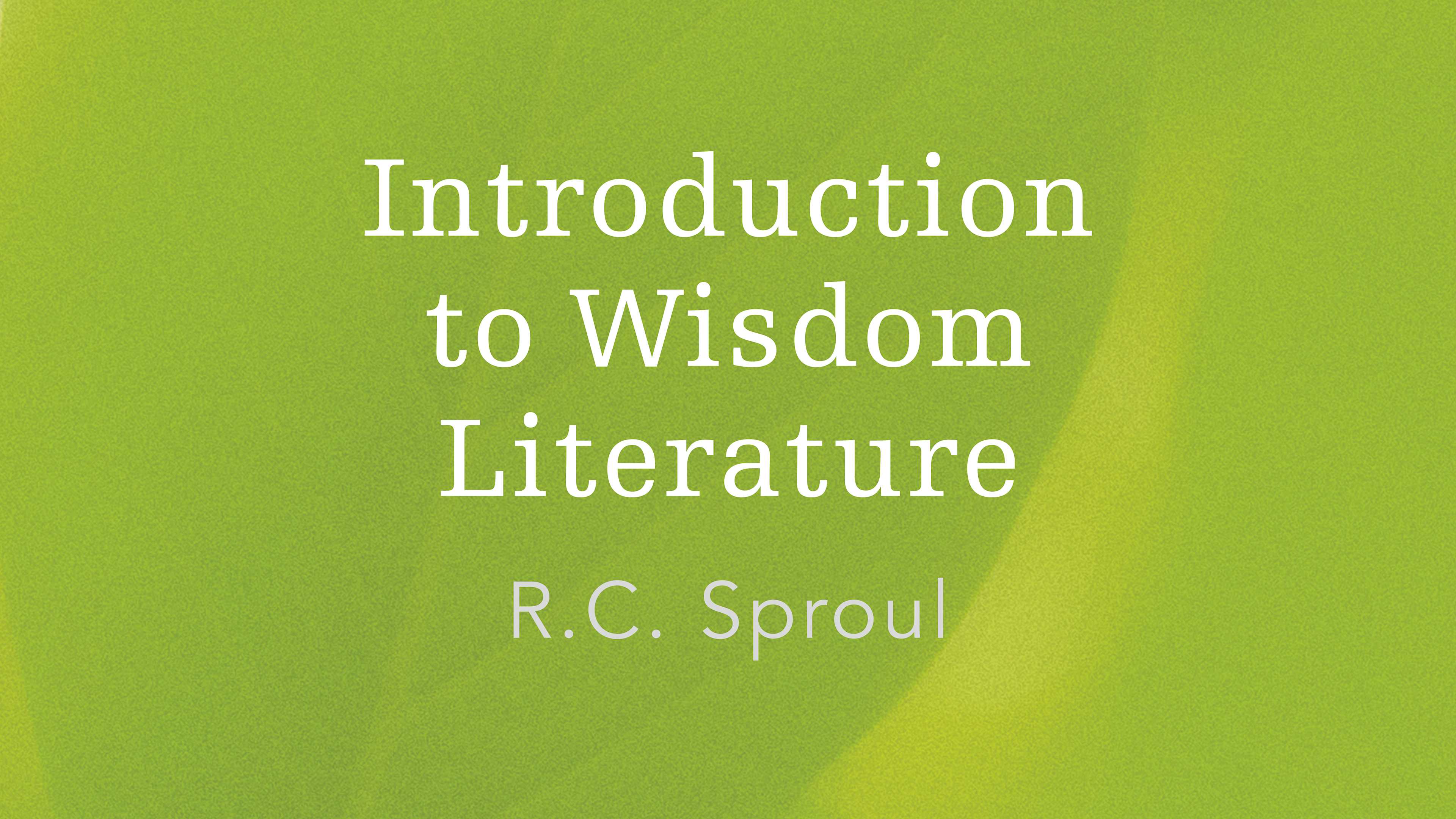 Introduction to Wisdom Literature by R.C. Sproul | Ligonier Ministries