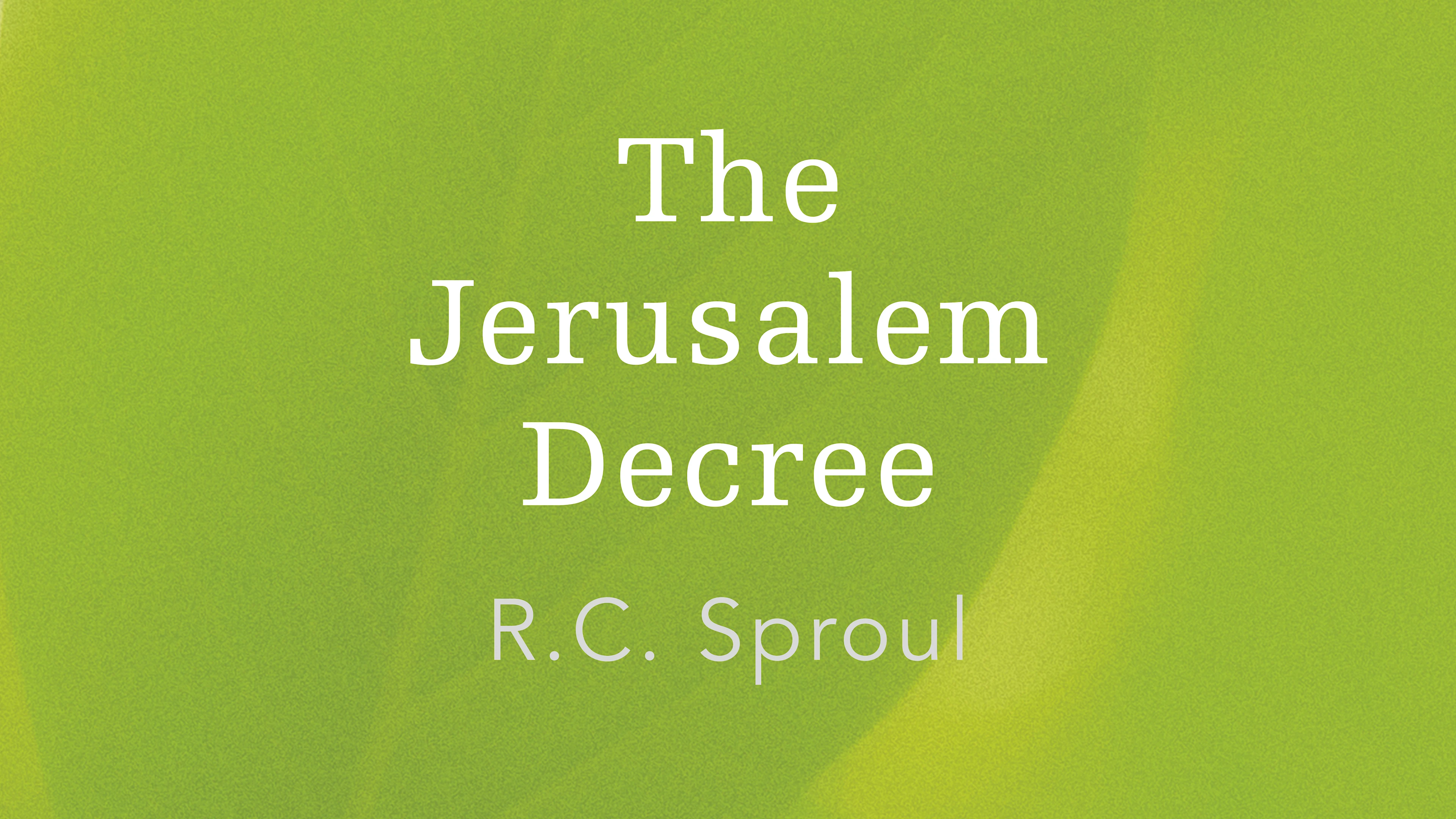 The Jerusalem Decree by R.C. Sproul | Ligonier Ministries