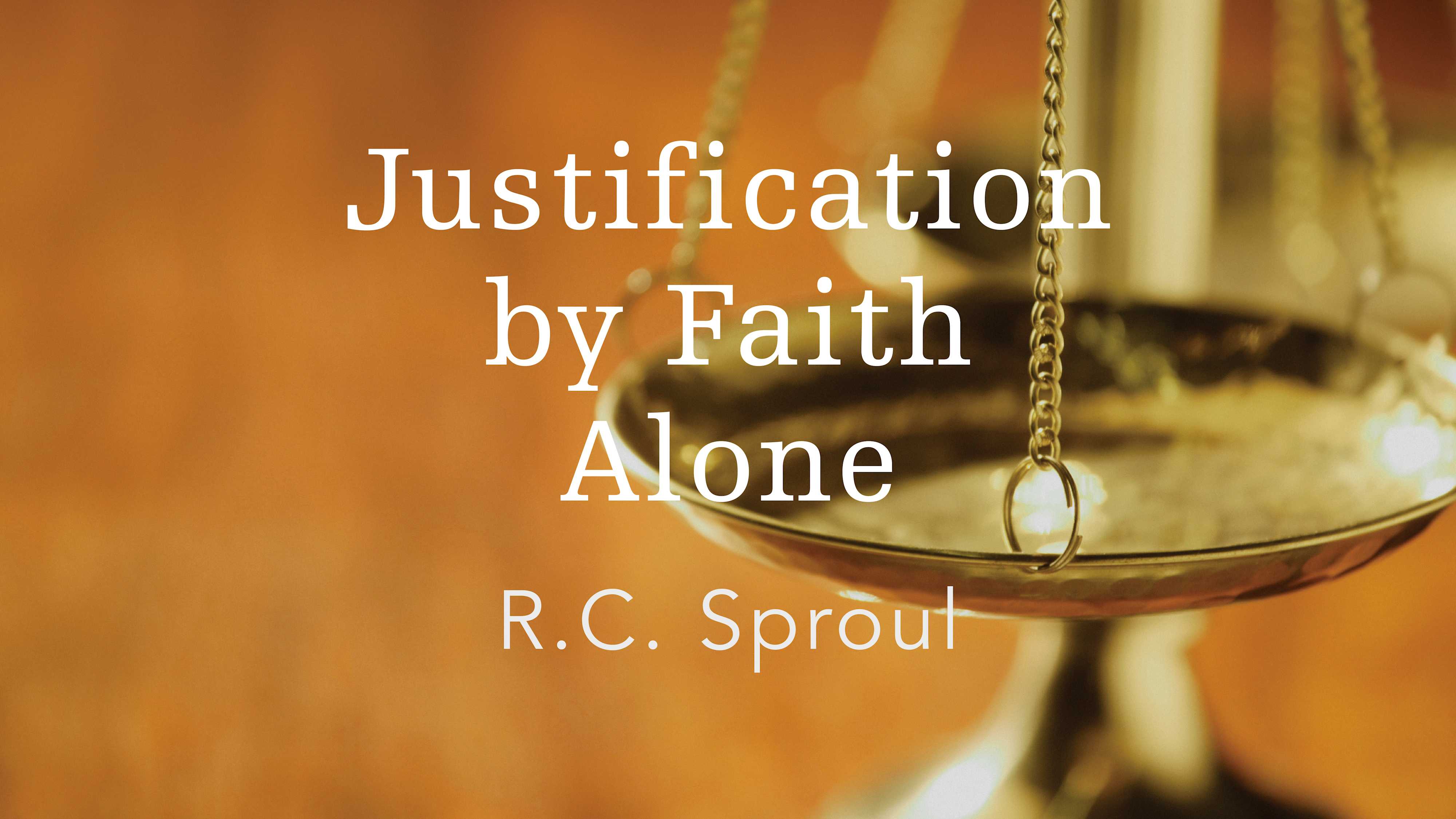 Justification by Faith Alone by R.C. Sproul | Ligonier Ministries