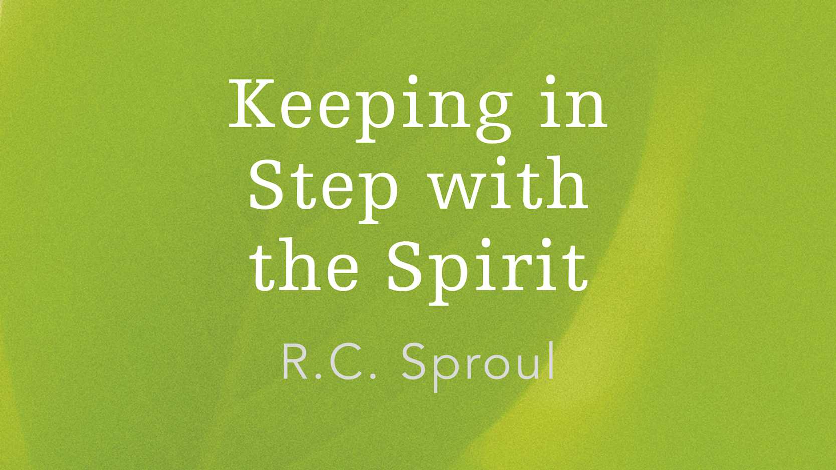 Keeping in Step with the Spirit by R.C. Sproul | Ligonier Ministries