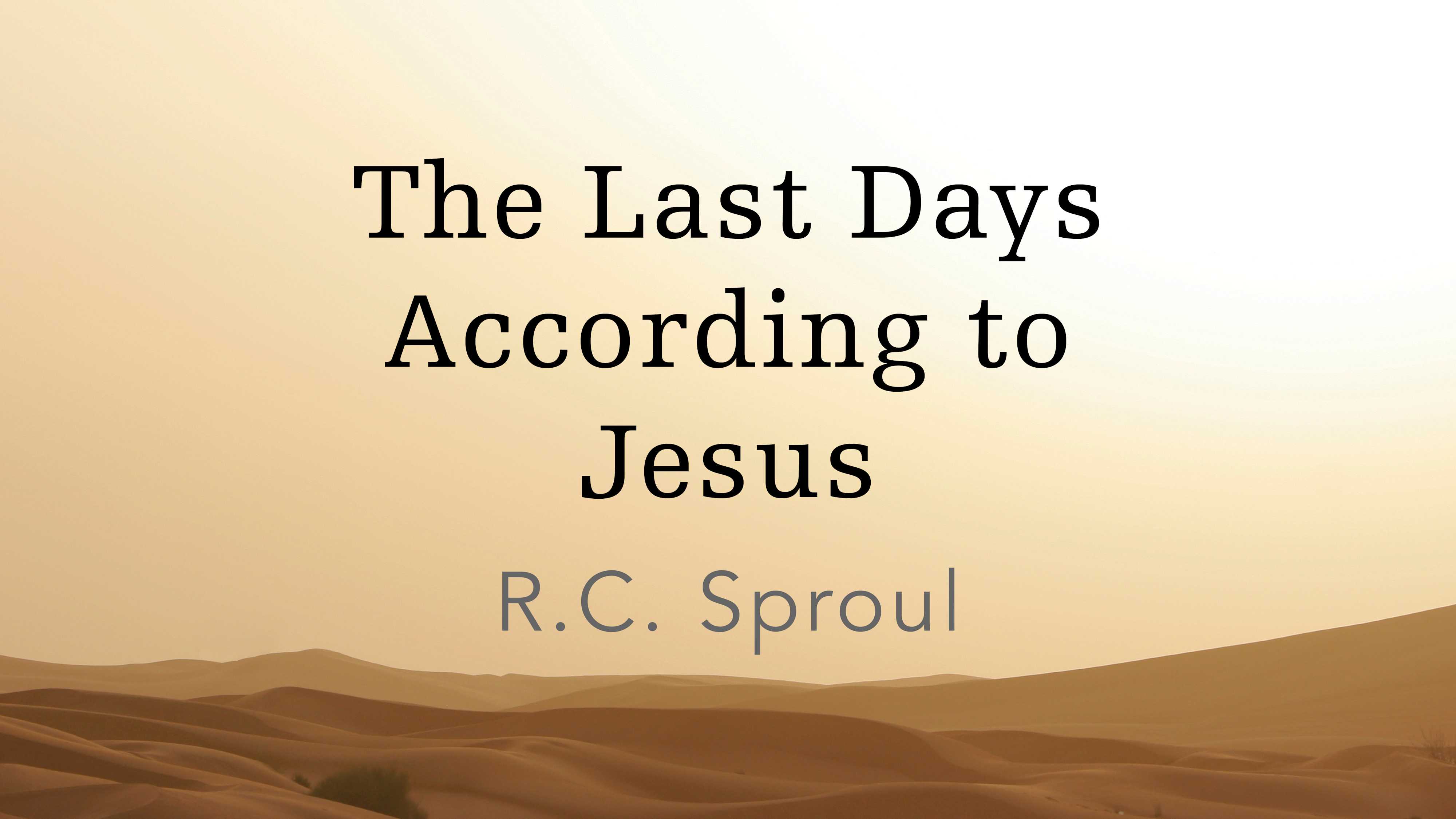 The Last Days According to Jesus by R.C. Sproul | Ligonier Ministries