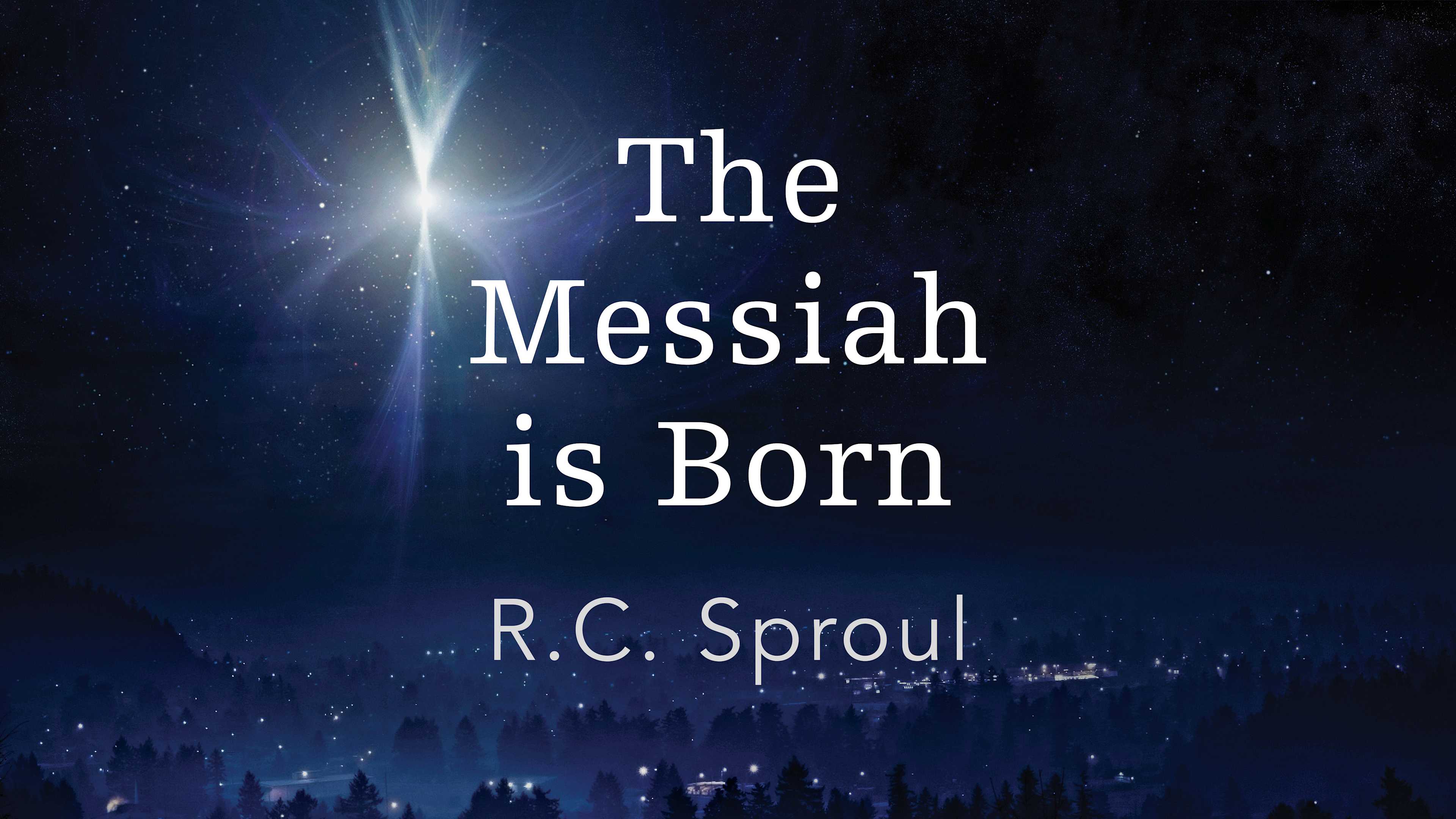 The Messiah Is Born by R.C. Sproul | Ligonier Ministries