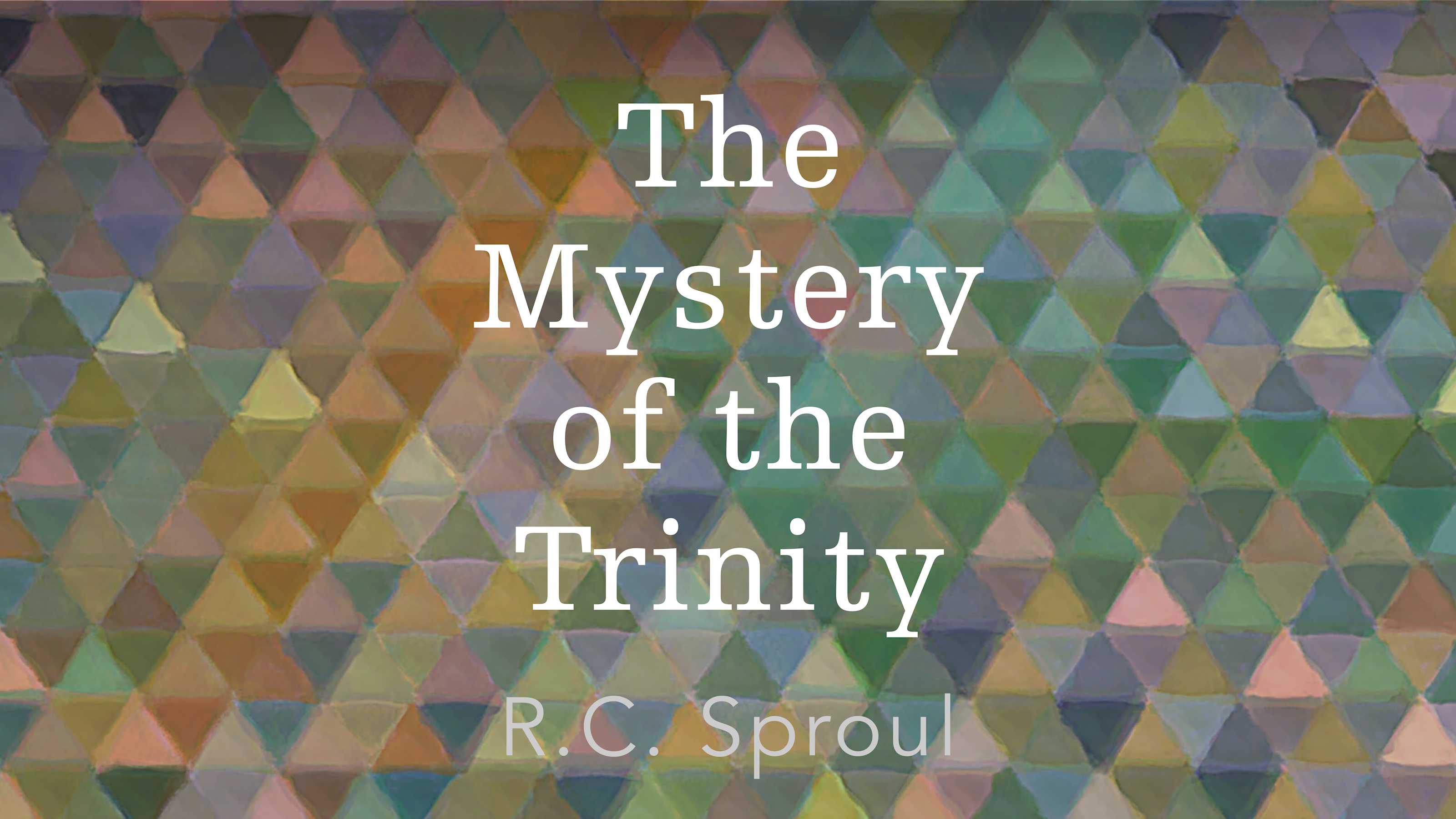 The Mystery of the Trinity by R.C. Sproul | Ligonier Ministries