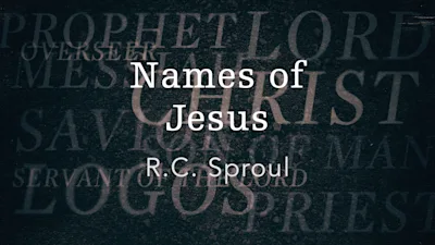 Names of Jesus by R.C. Sproul | Ligonier Ministries