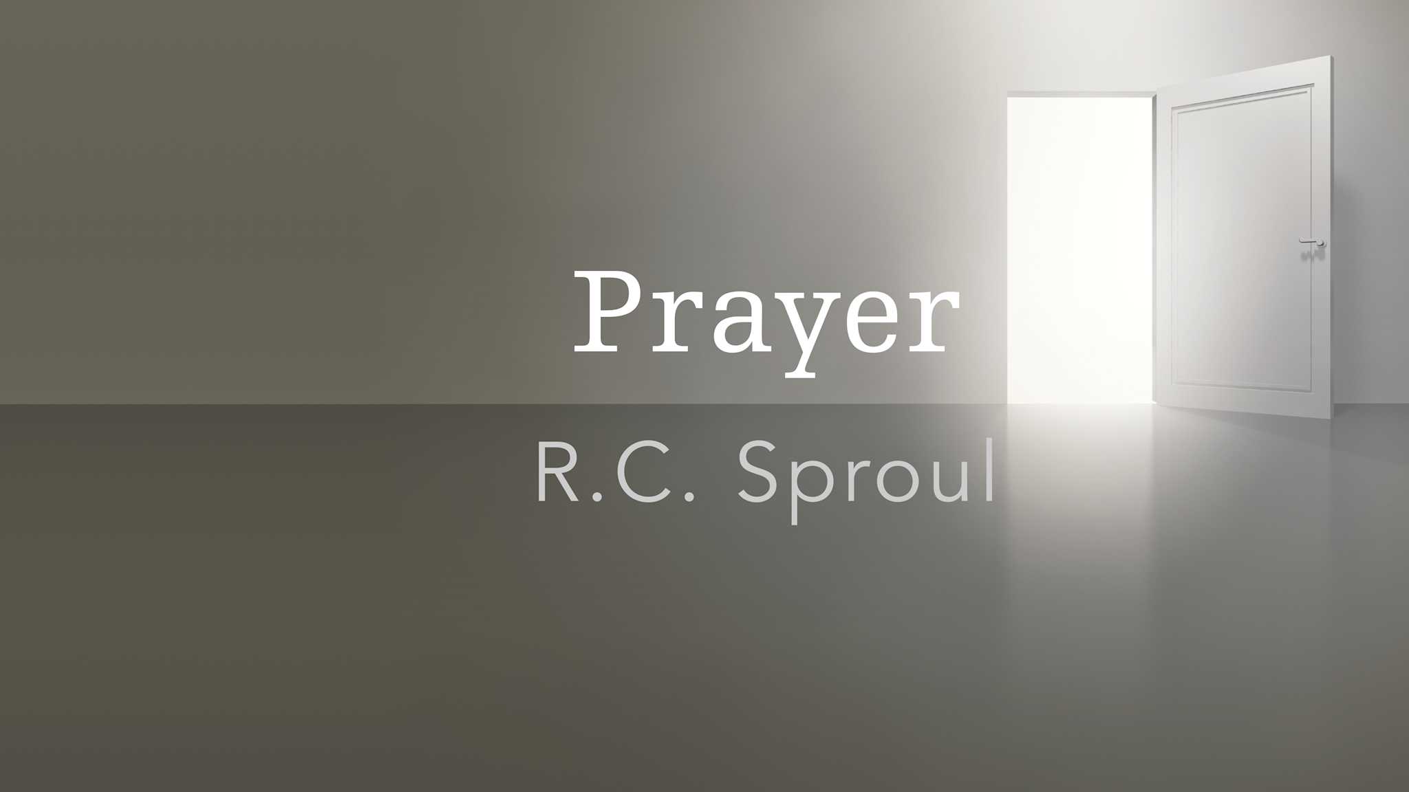 Prayer by R.C. Sproul | Ligonier Ministries