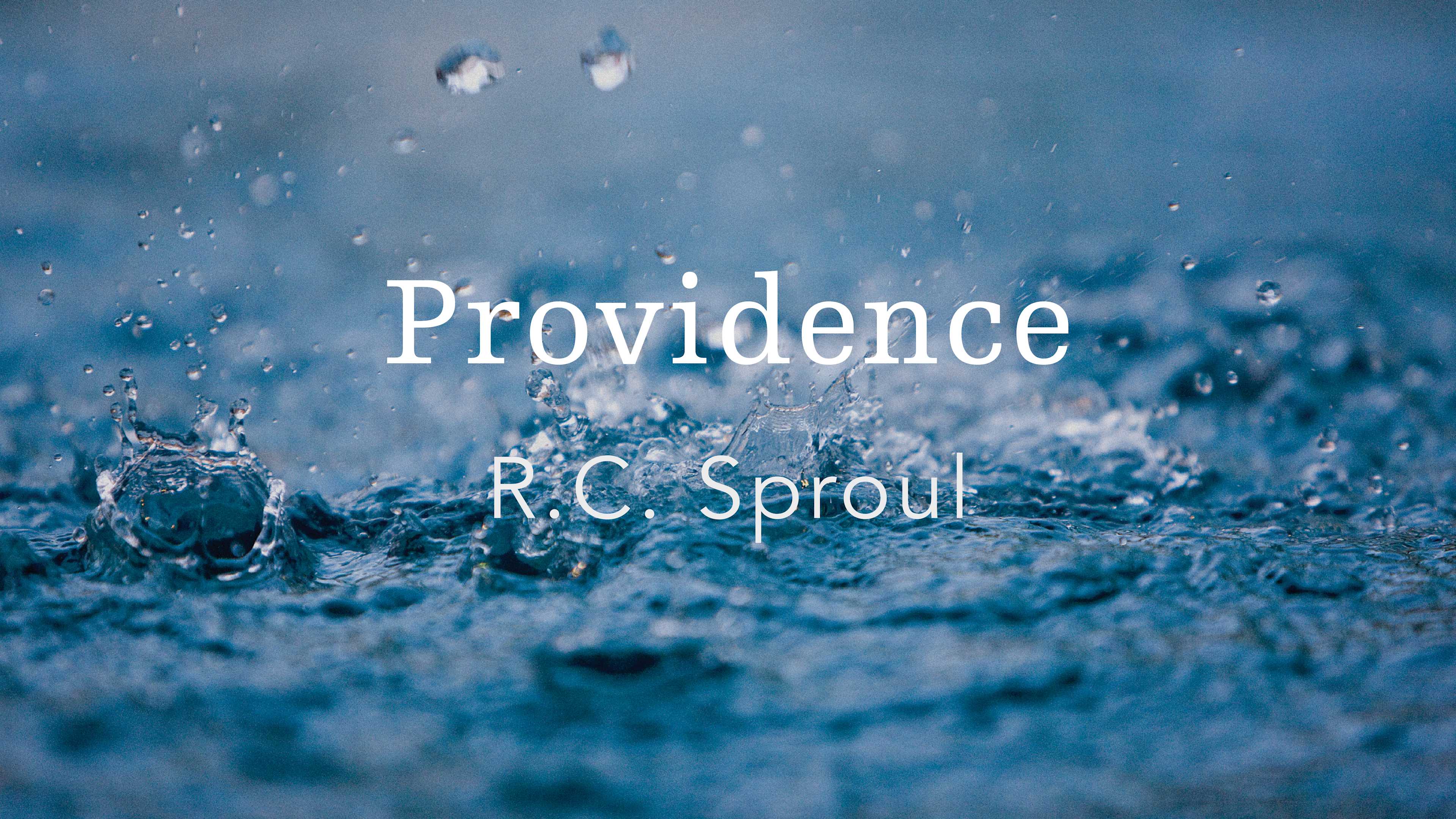 Trusting God's Providence by R.C. Sproul from Providence: God in Control