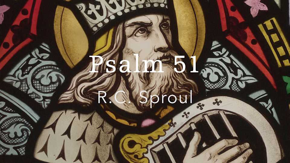 Psalm 51 by R.C. Sproul | Ligonier Ministries