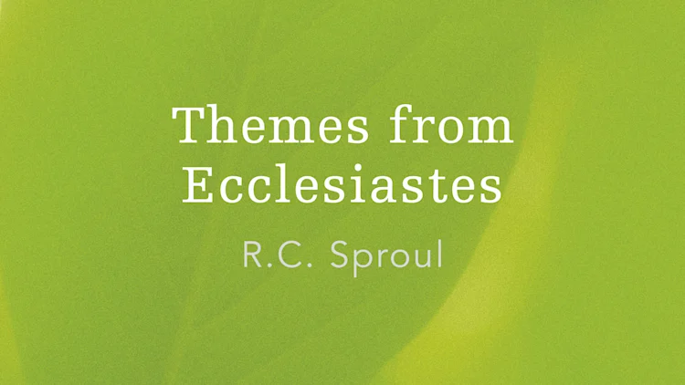 Futility of Life by R.C. Sproul from Themes from Ecclesiastes