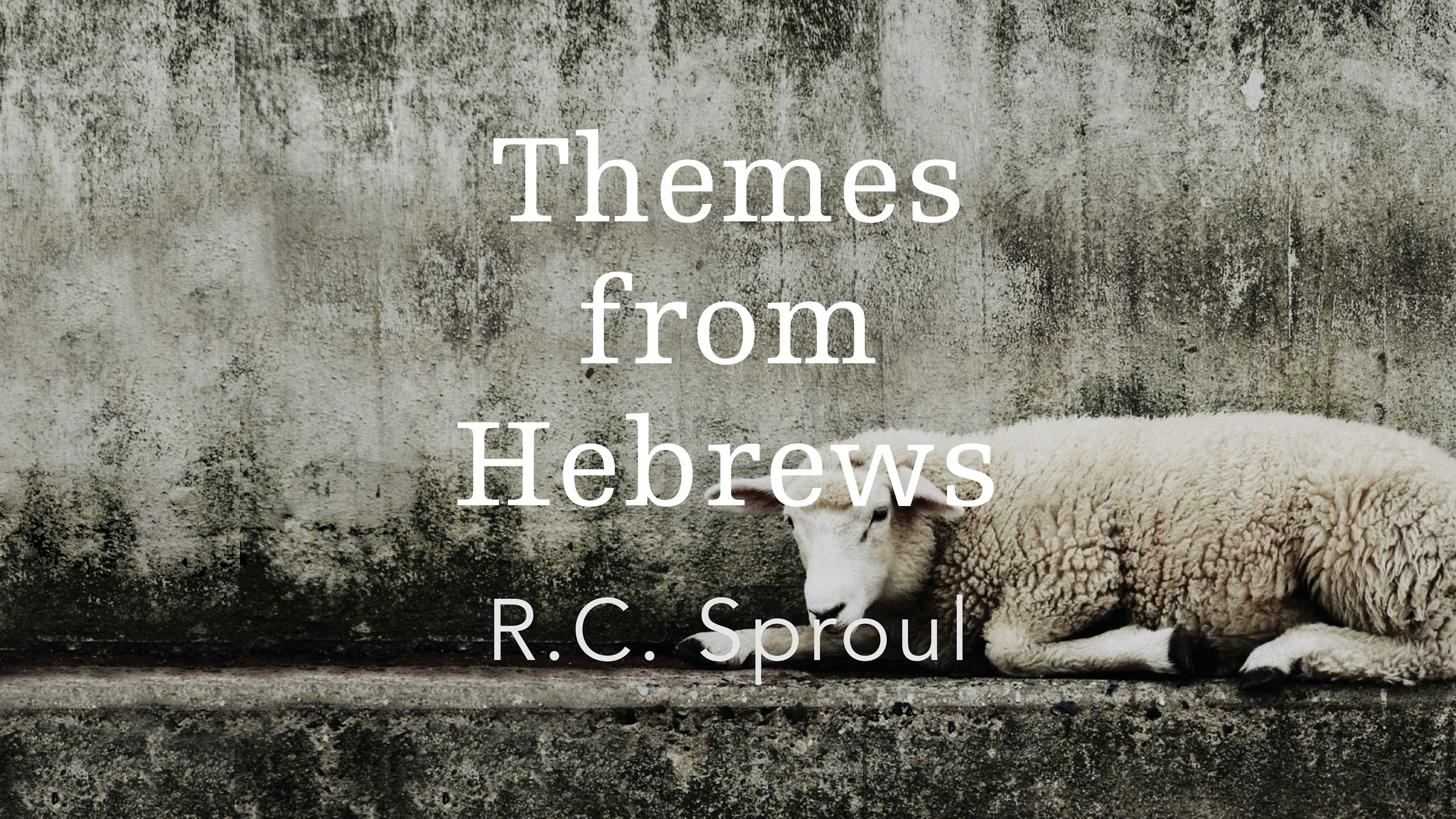 Themes from Hebrews by R.C. Sproul | Ligonier Ministries