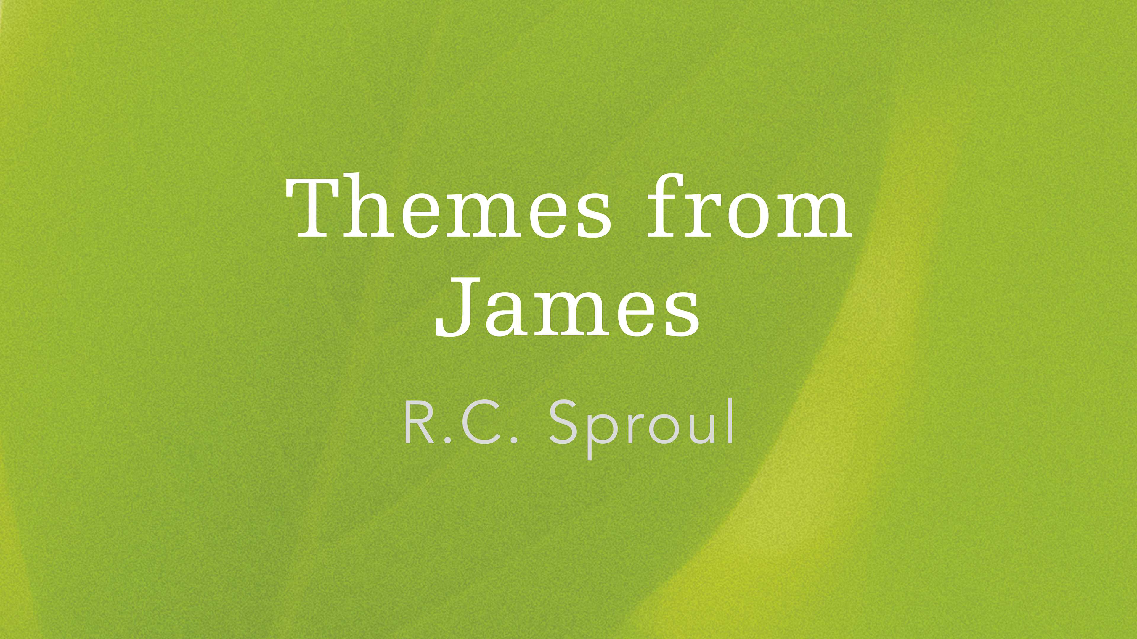 Themes from James by R.C. Sproul | Ligonier Ministries