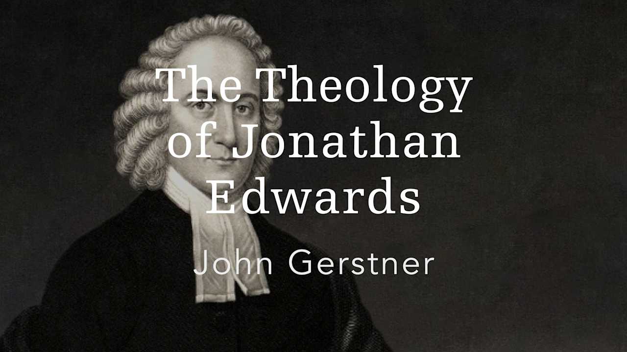 The Theology of Jonathan Edwards by John Gerstner | Ligonier Ministries