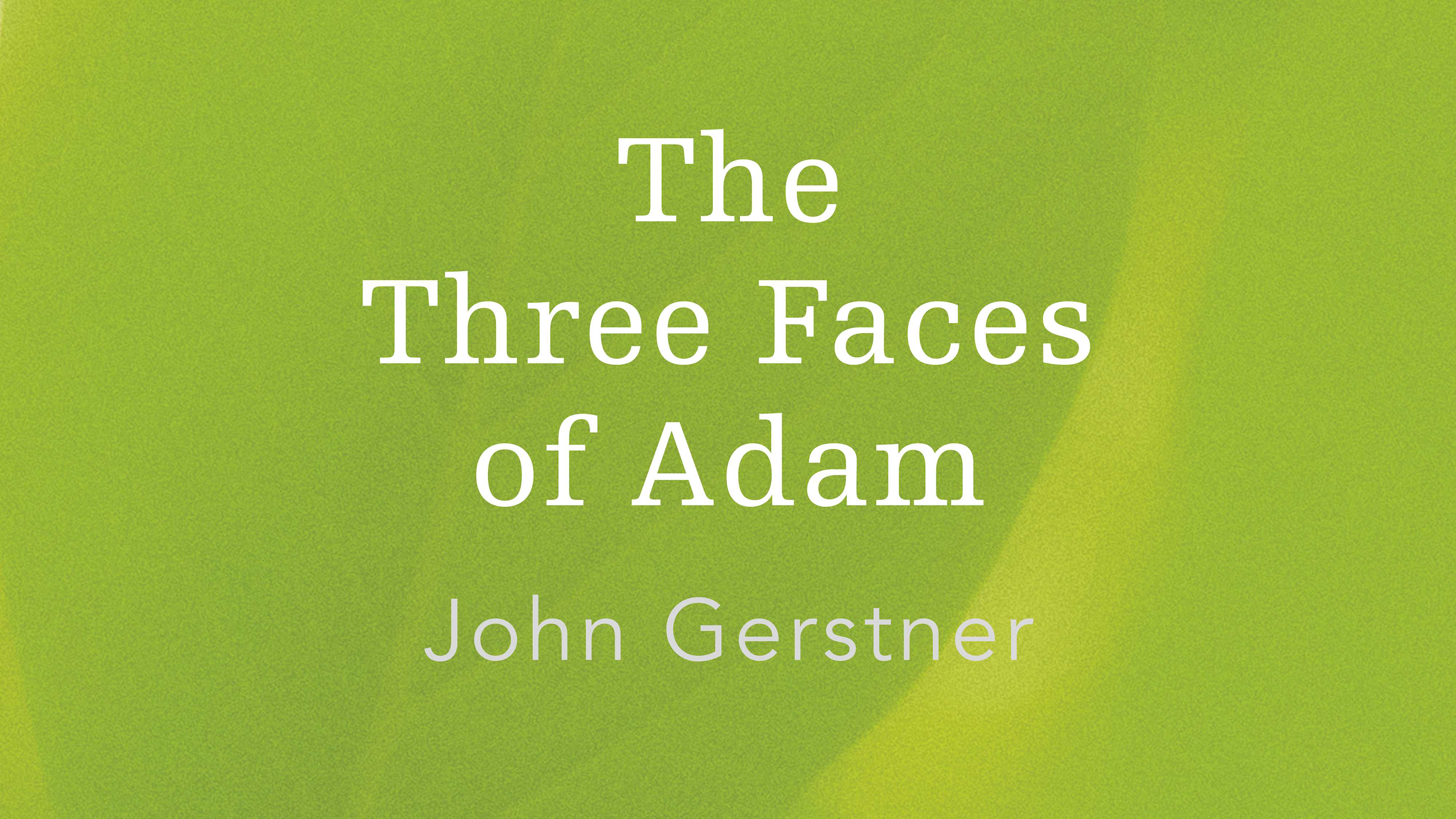 Man As Created by John Gerstner from The Three Faces of Adam