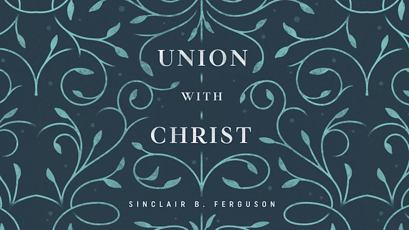In Christ by Sinclair Ferguson from Union with Christ