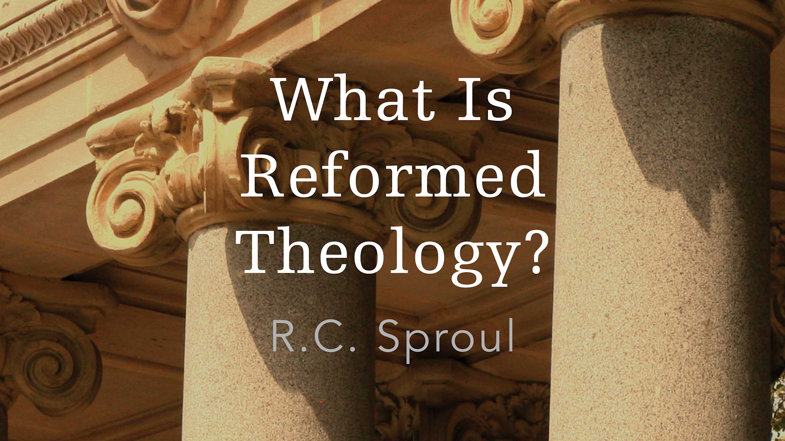 What Is Reformed Theology? by R.C. Sproul | Ligonier Ministries
