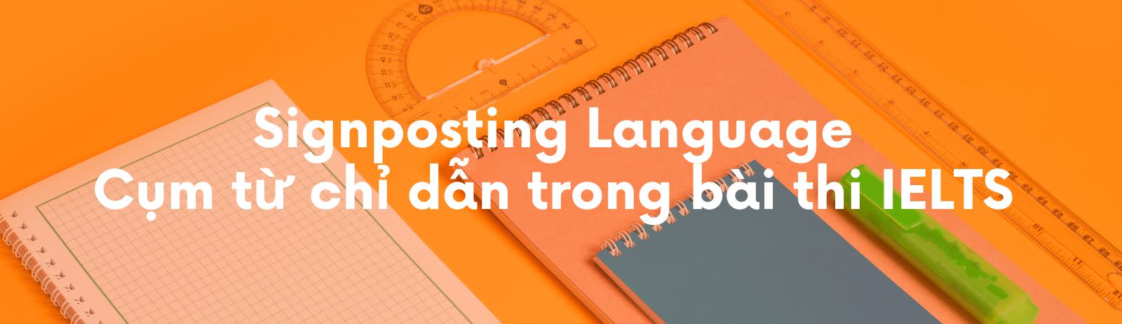 Signpost Word - Signposting Language Trong Thi IELTS | IDP IELTS Vietnam