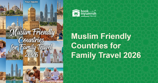 Muslim Friendly Countries for Family Travel 2026 | BookMyUmrahTrip