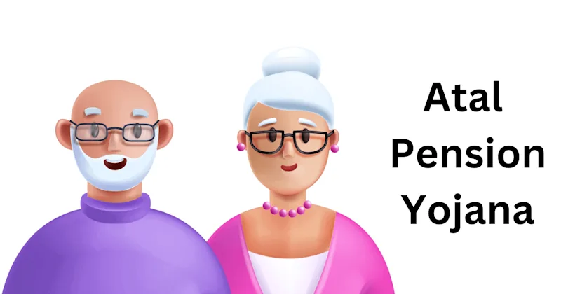 Atal Pension Yojana (APY) : Eligibility, Benefits & How to Enroll