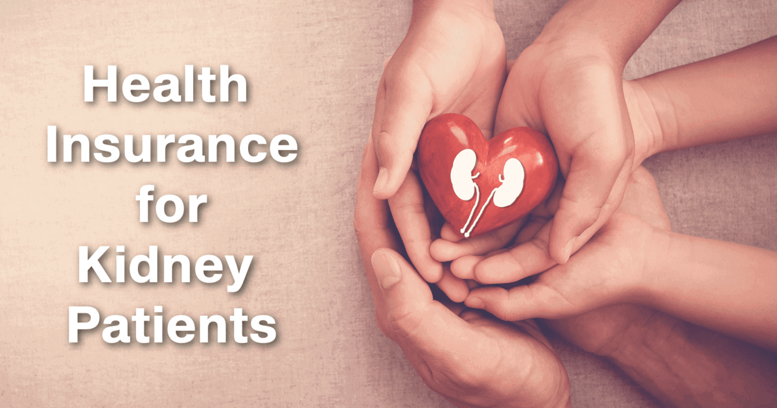 Health Insurance for Kidney Patients: Importance & Coverage