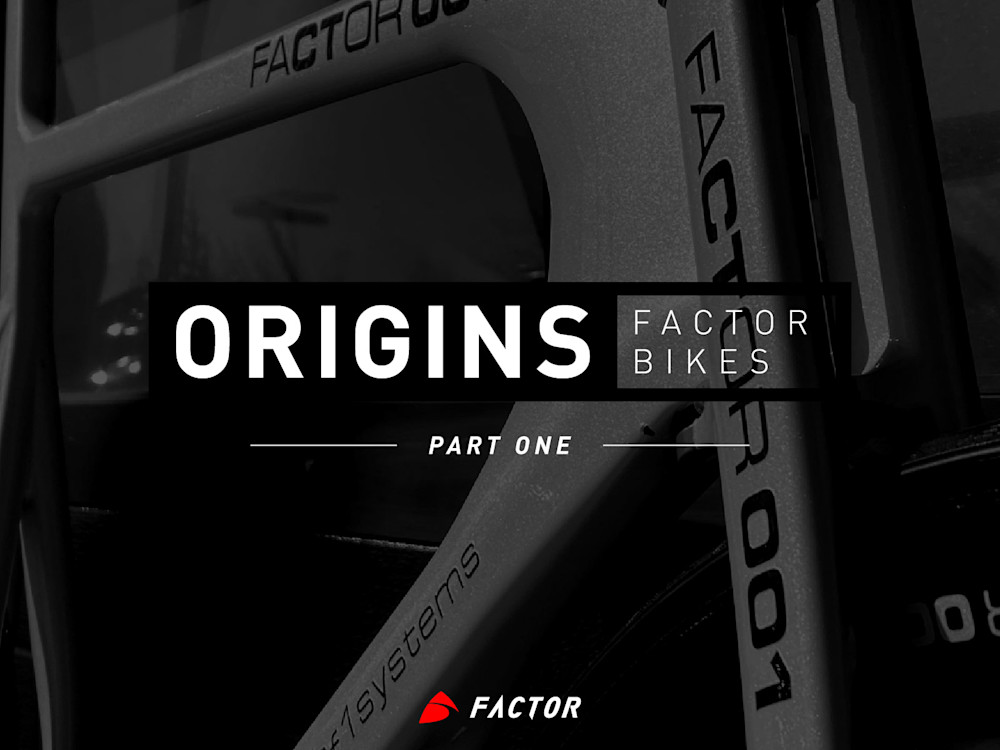 Factor Bikes Origins: Part One