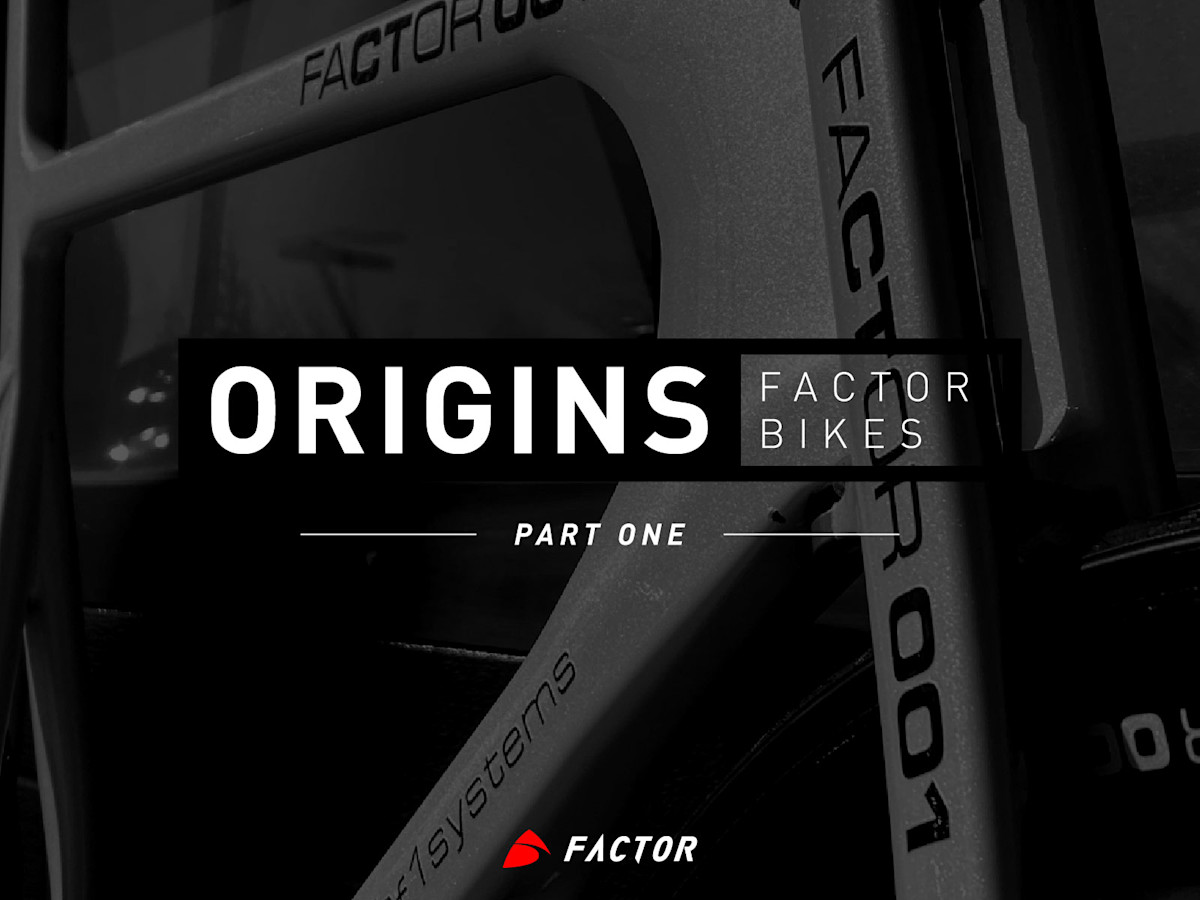 Factor Bikes Origins: Part One