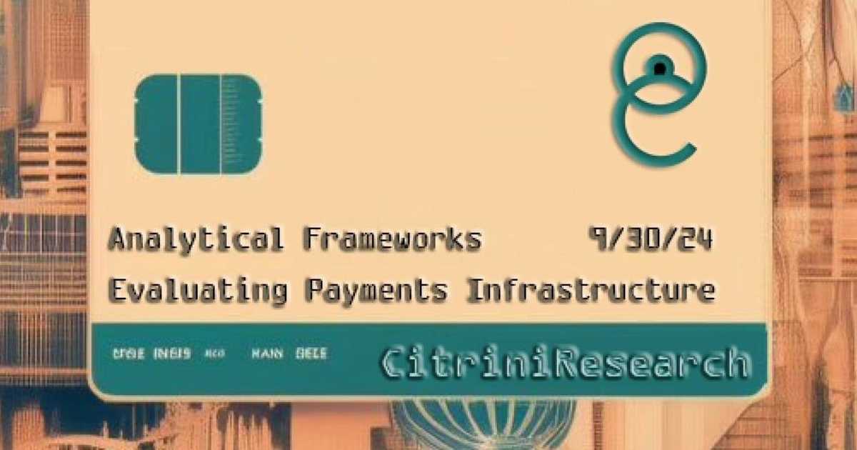 Analytical Frameworks Evaluating Payments Citrini Research