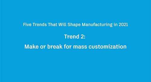 Trend 2: Mass customization in manufacturing in 2021