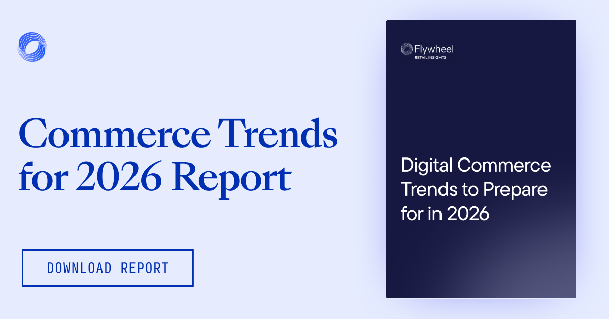 2026 Commerce Trends Report: What Brands Need to Know | Flywheel