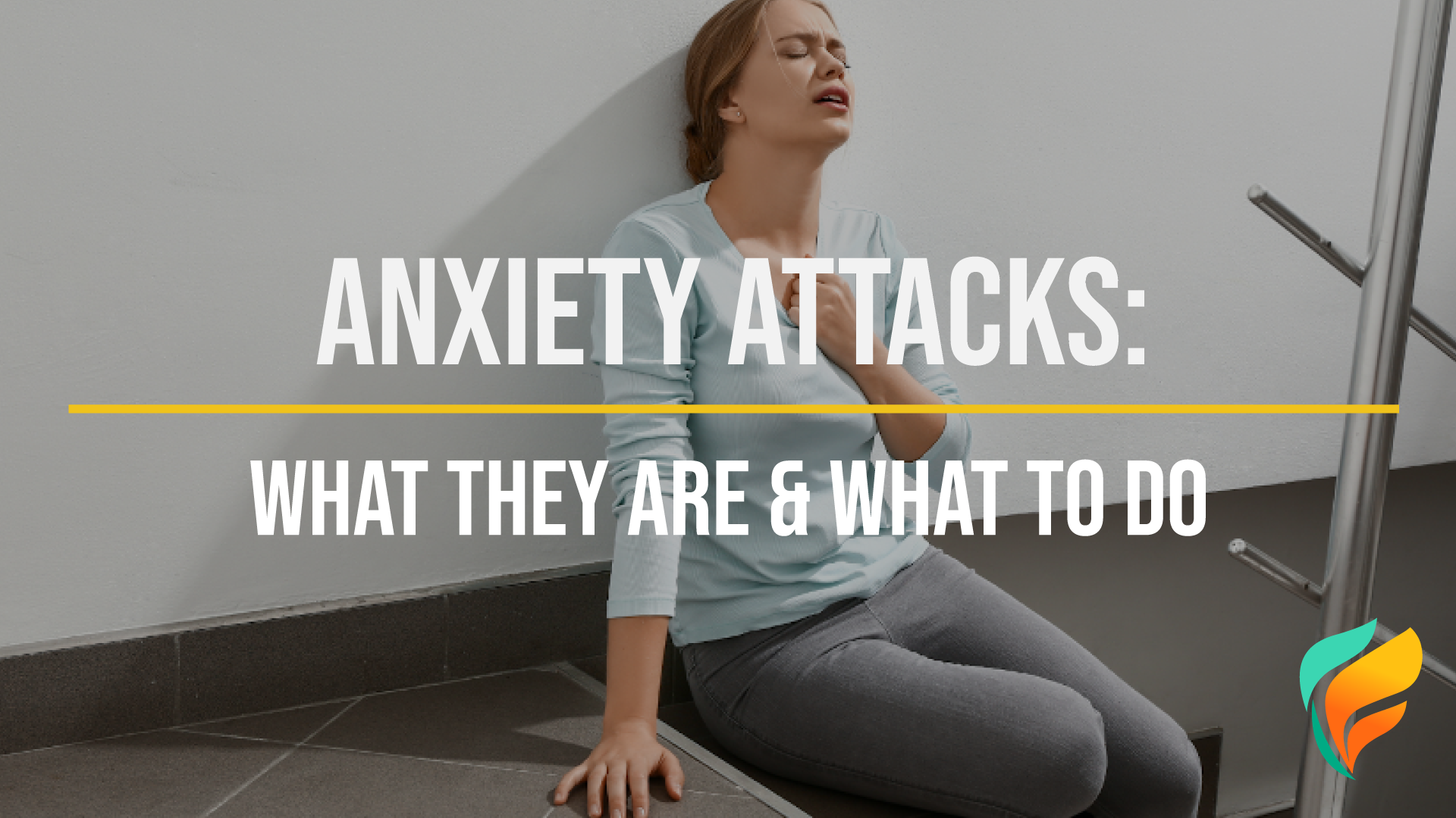 Anxiety Attacks: What They Are...& More
